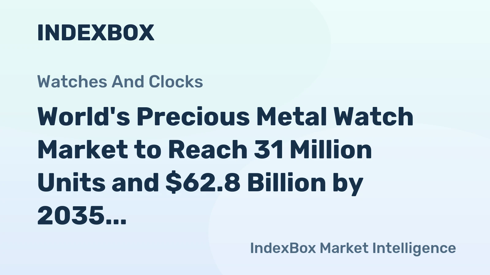 World's Precious Metal Watch Market to Reach 31 Million Units and $62.8 Billion by 2035