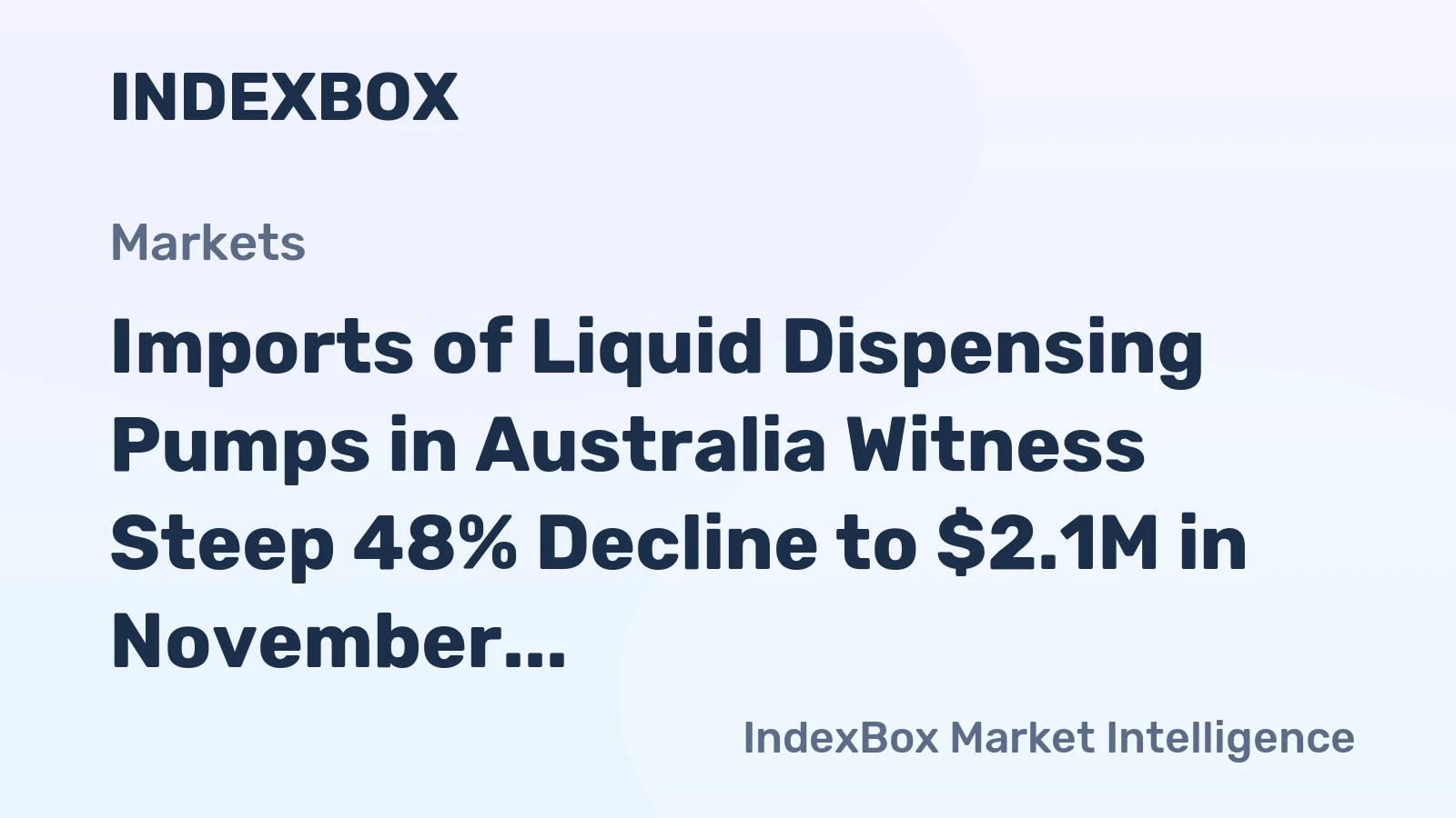 Imports of Liquid Dispensing Pumps in Australia Witness Steep 48% Decline to $2.1M in November 2023