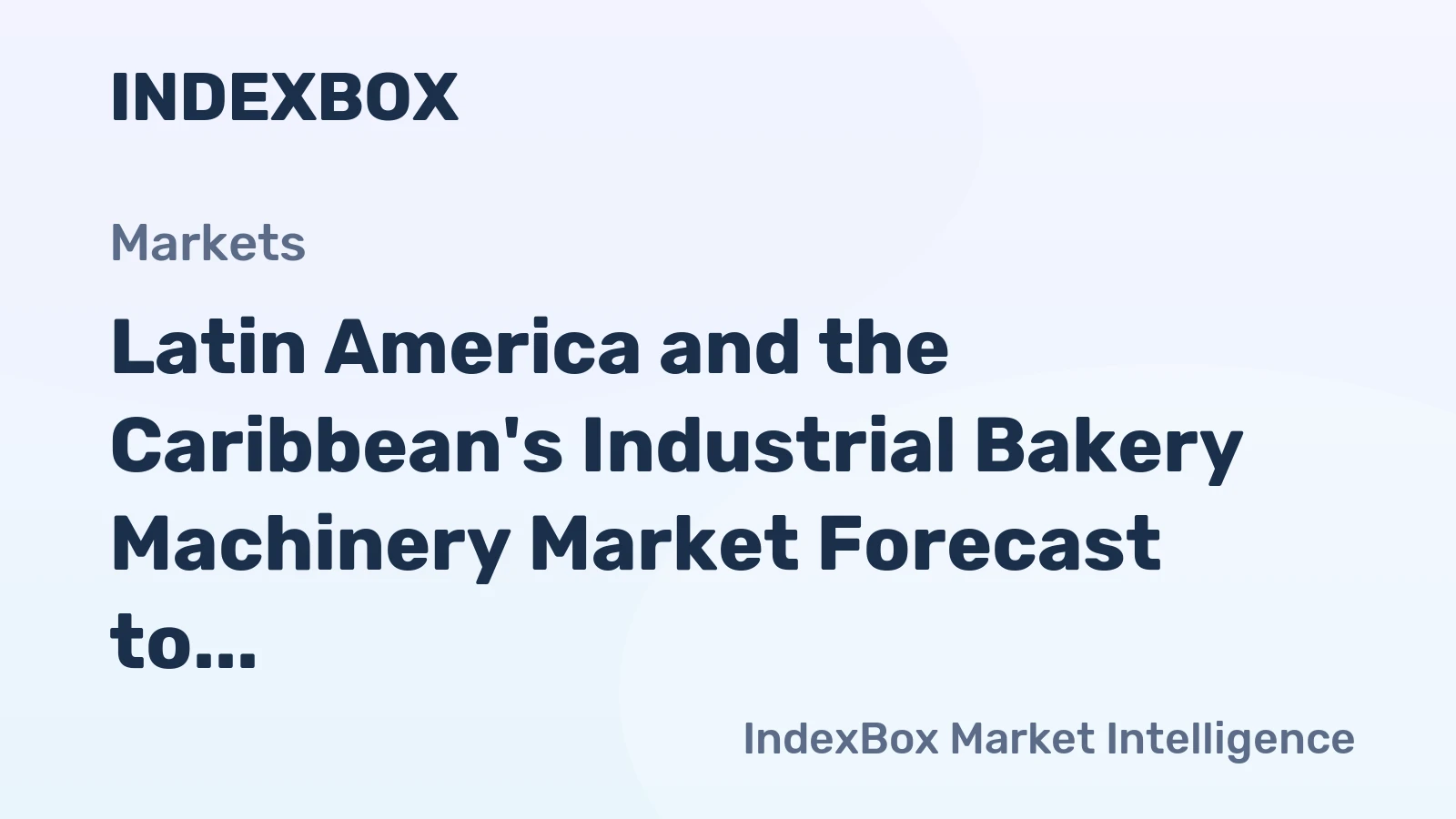 Latin America and the Caribbean's Industrial Bakery Machinery Market Forecast to Expand with +0.8% CAGR