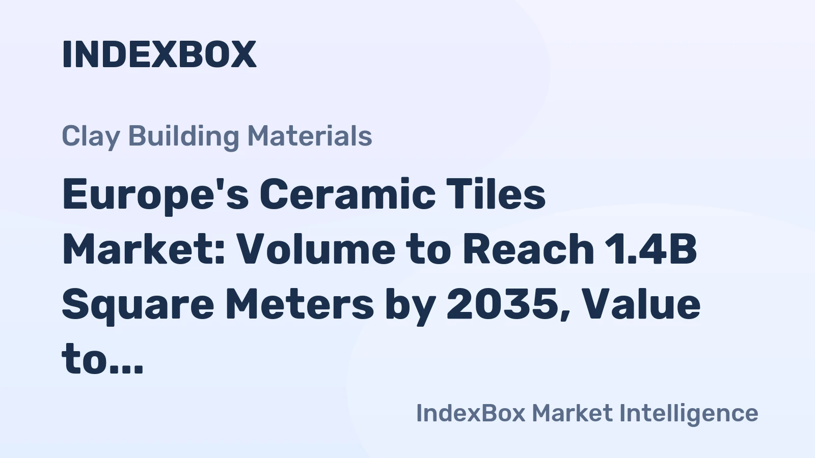 Europe's Ceramic Tiles Market: Volume to Reach 1.4B Square Meters by 2035, Value to Hit $18.7B