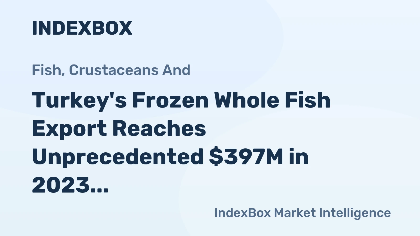 Turkey's Frozen Whole Fish Export Reaches Unprecedented $397M in 2023