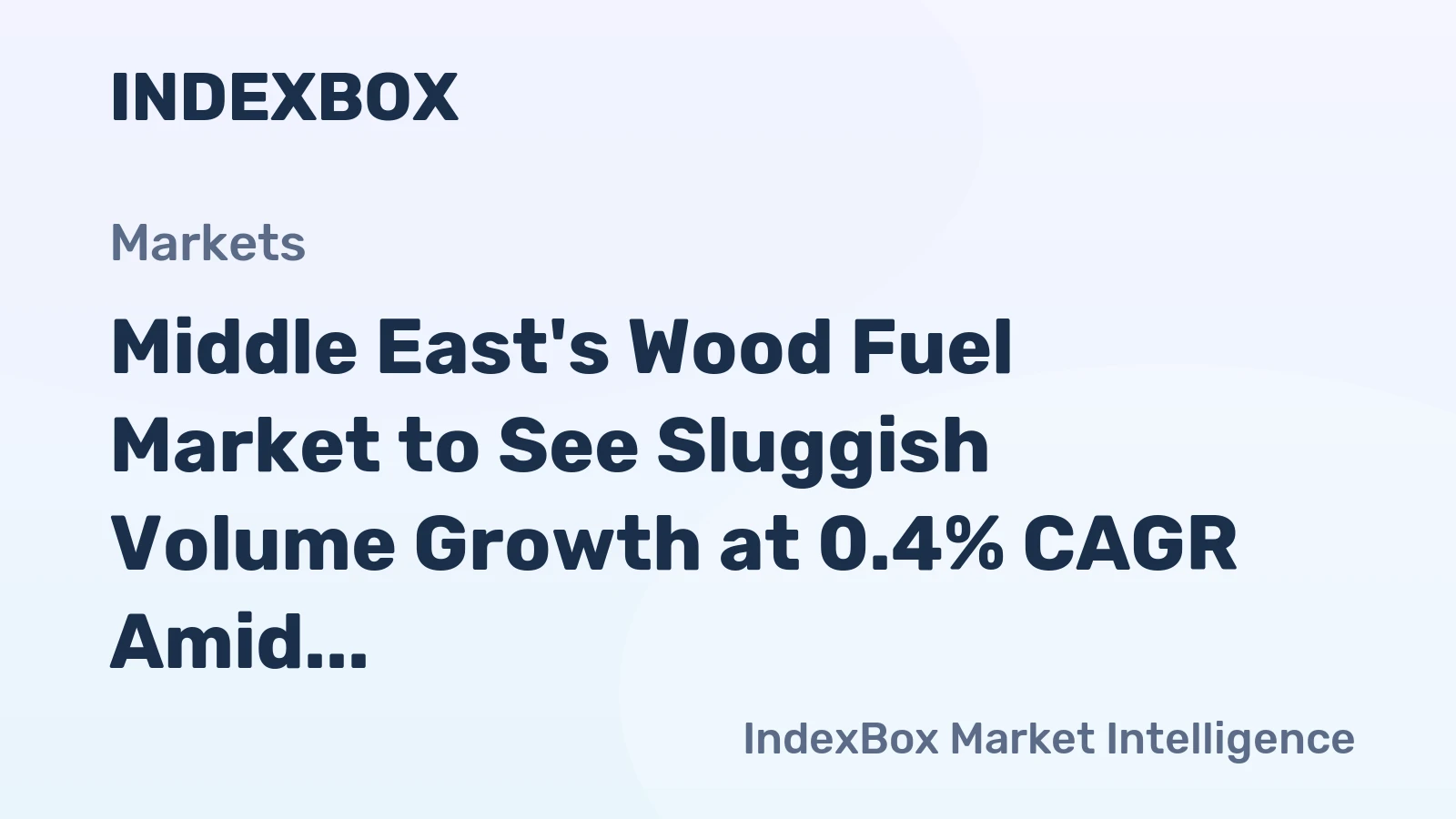 Middle East's Wood Fuel Market to See Sluggish Volume Growth at 0.4% CAGR Amid Stronger Value Gains