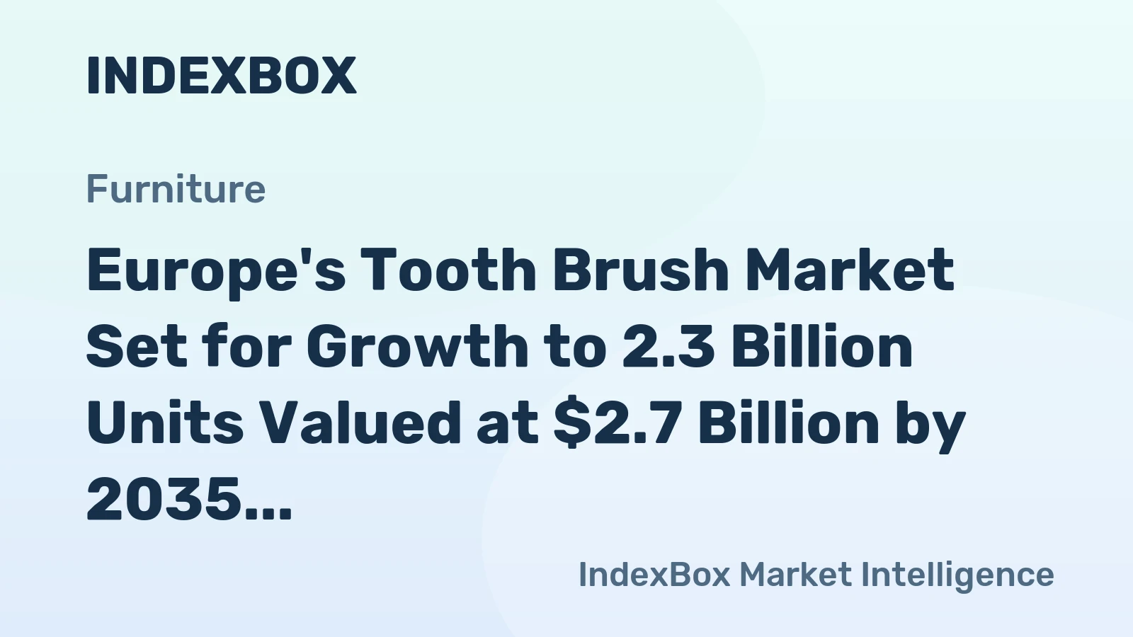 Europe's Tooth Brush Market Set for Growth to 2.3 Billion Units Valued at $2.7 Billion by 2035