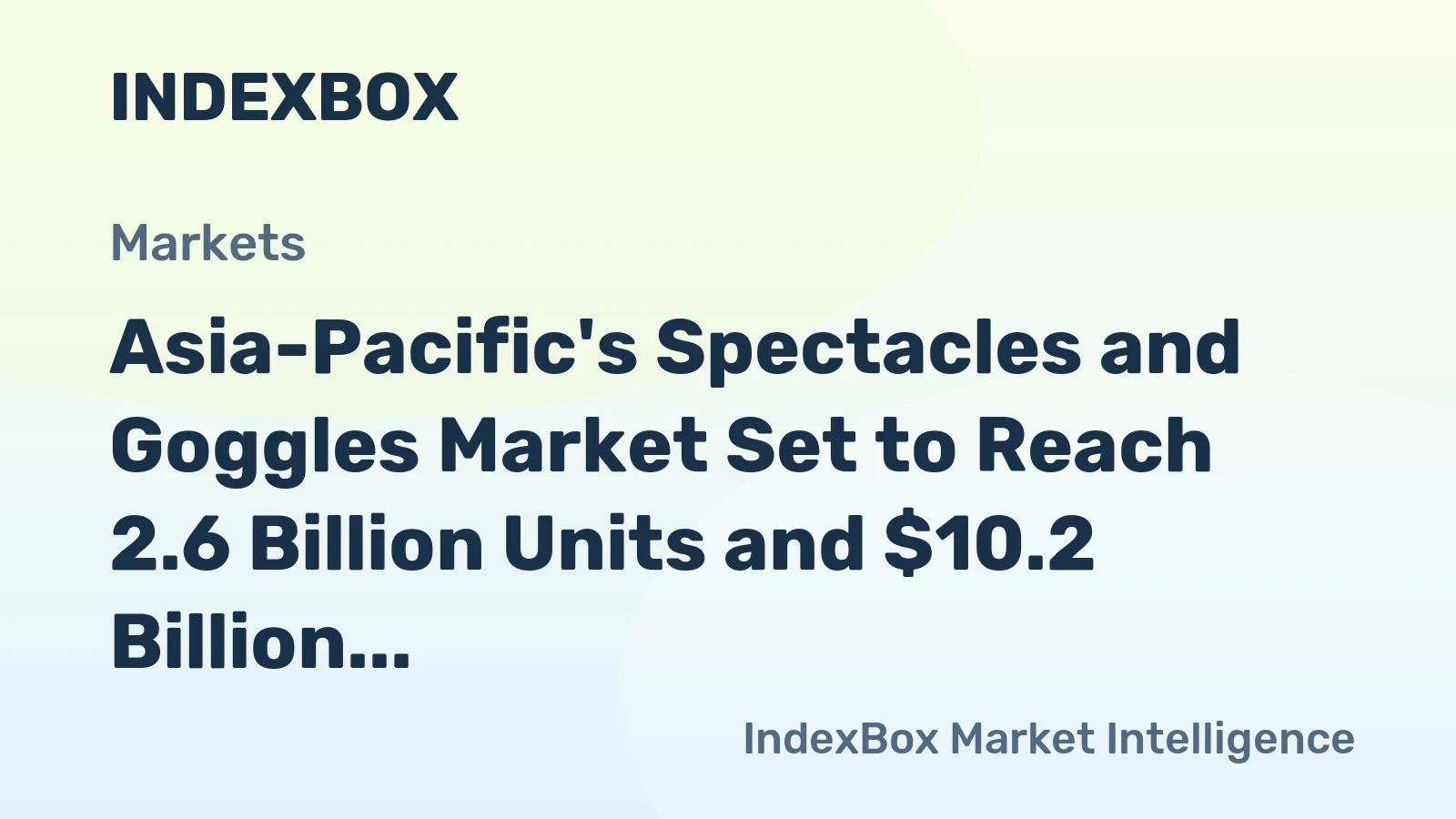 Asia-Pacific's Spectacles and Goggles Market Set to Reach 2.6 Billion Units and $10.2 Billion in Value