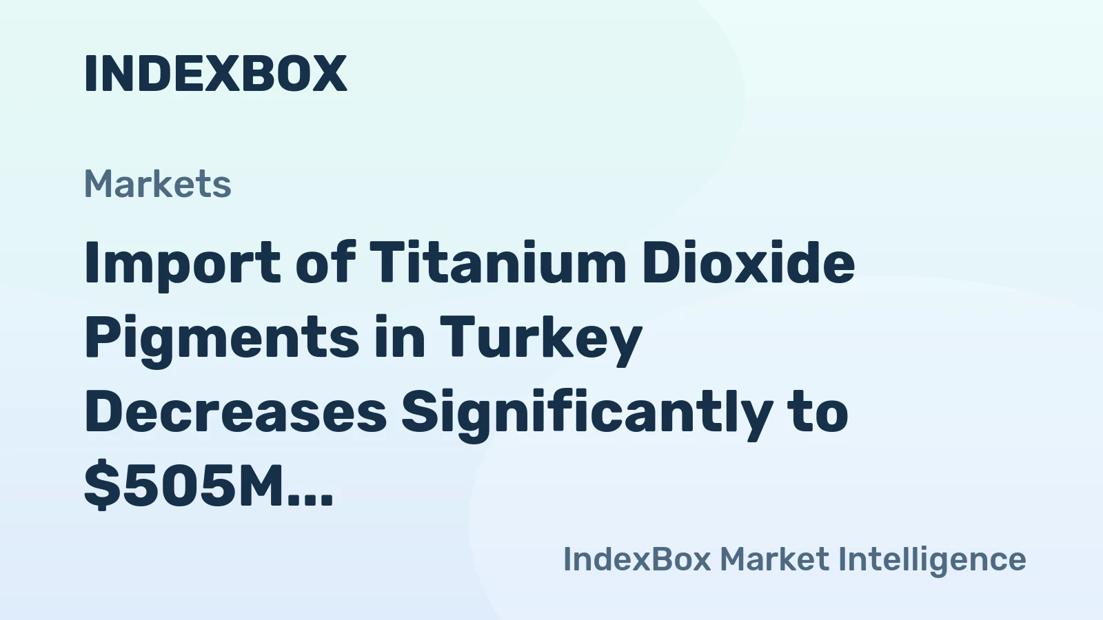 Import of Titanium Dioxide Pigments in Turkey Decreases Significantly to $505M by 2023