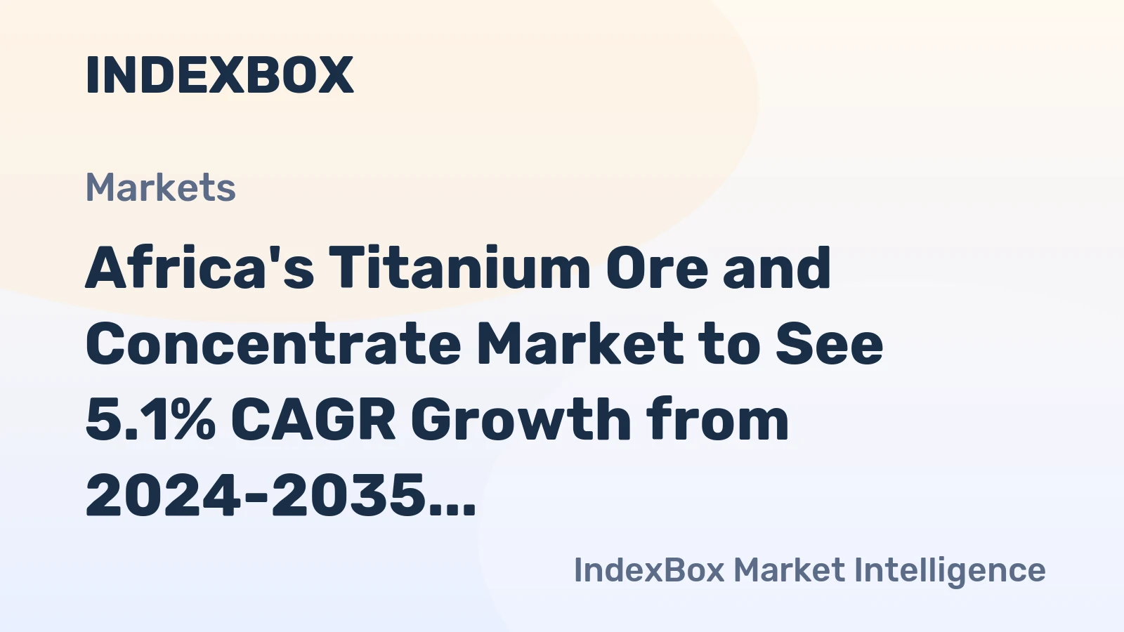 Africa's Titanium Ore and Concentrate Market to See 5.1% CAGR Growth from 2024-2035