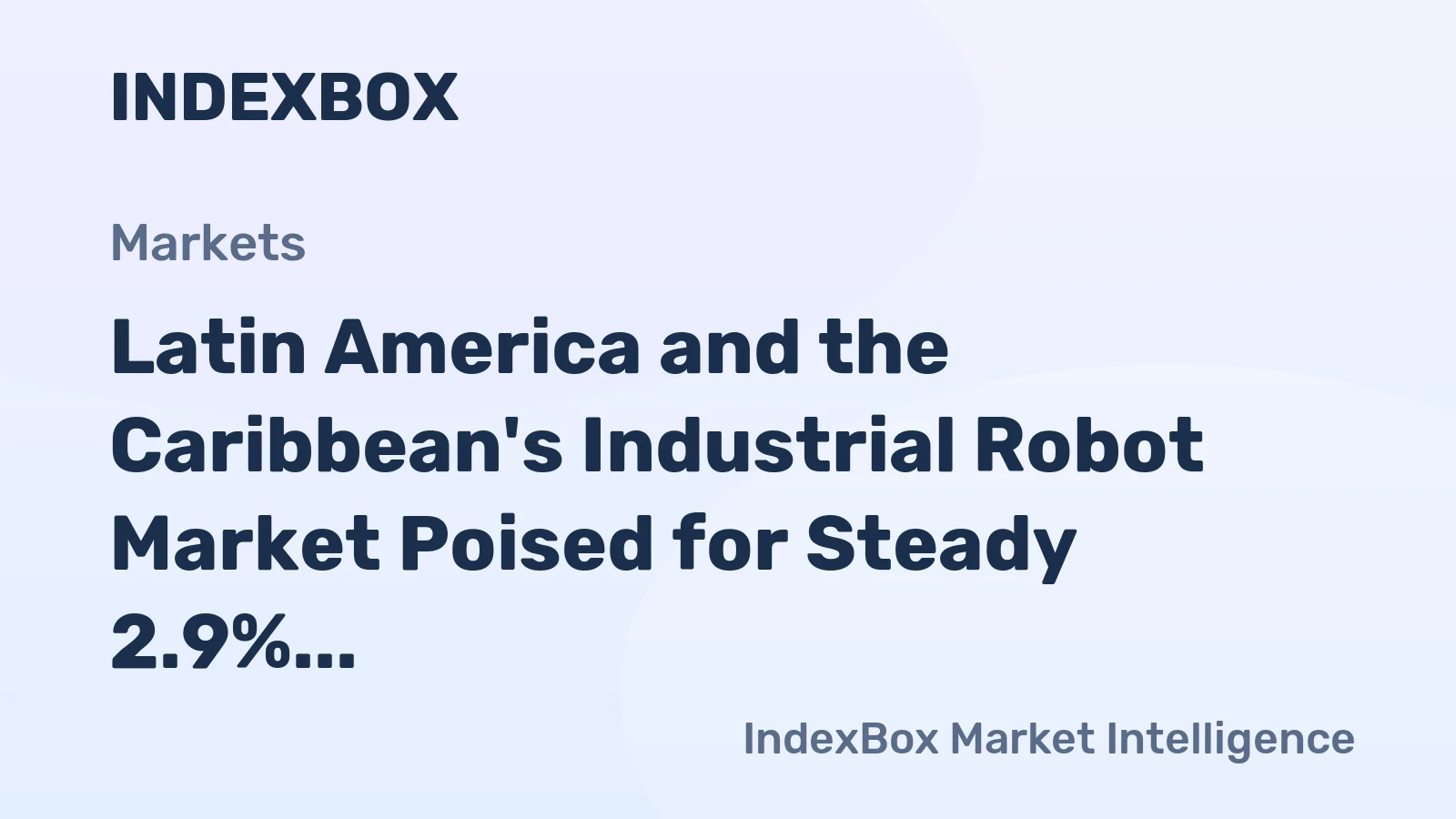 Latin America and the Caribbean's Industrial Robot Market Poised for Steady 2.9% CAGR Growth Through 2035