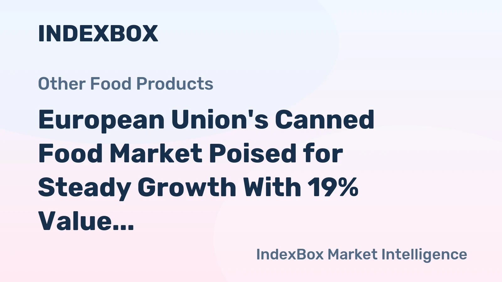 European Union's Canned Food Market Poised for Steady Growth With 19% Value CAGR Through 2035