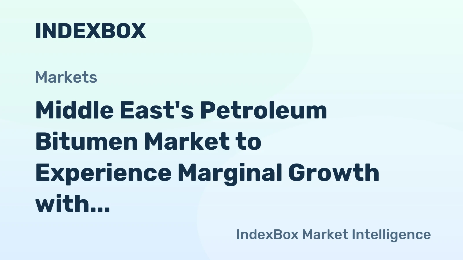 Middle East's Petroleum Bitumen Market to Experience Marginal Growth with CAGR of +0.1%