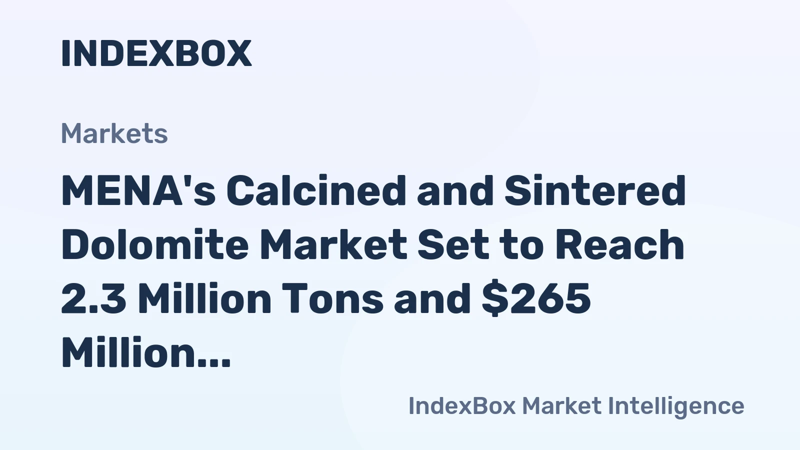 MENA's Calcined and Sintered Dolomite Market Set to Reach 2.3 Million Tons and $265 Million