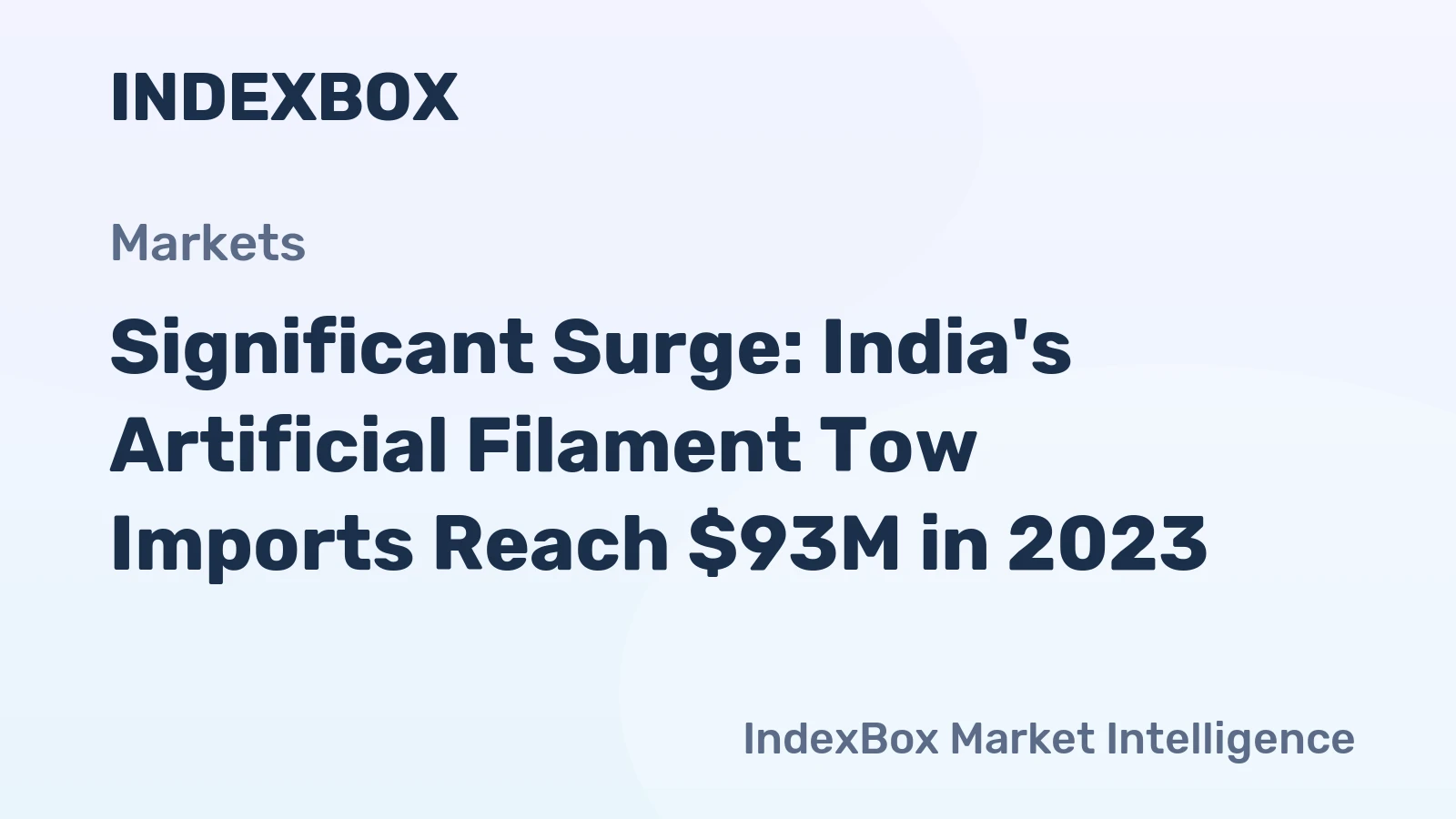 Significant Surge: India's Artificial Filament Tow Imports Reach $93M in 2023