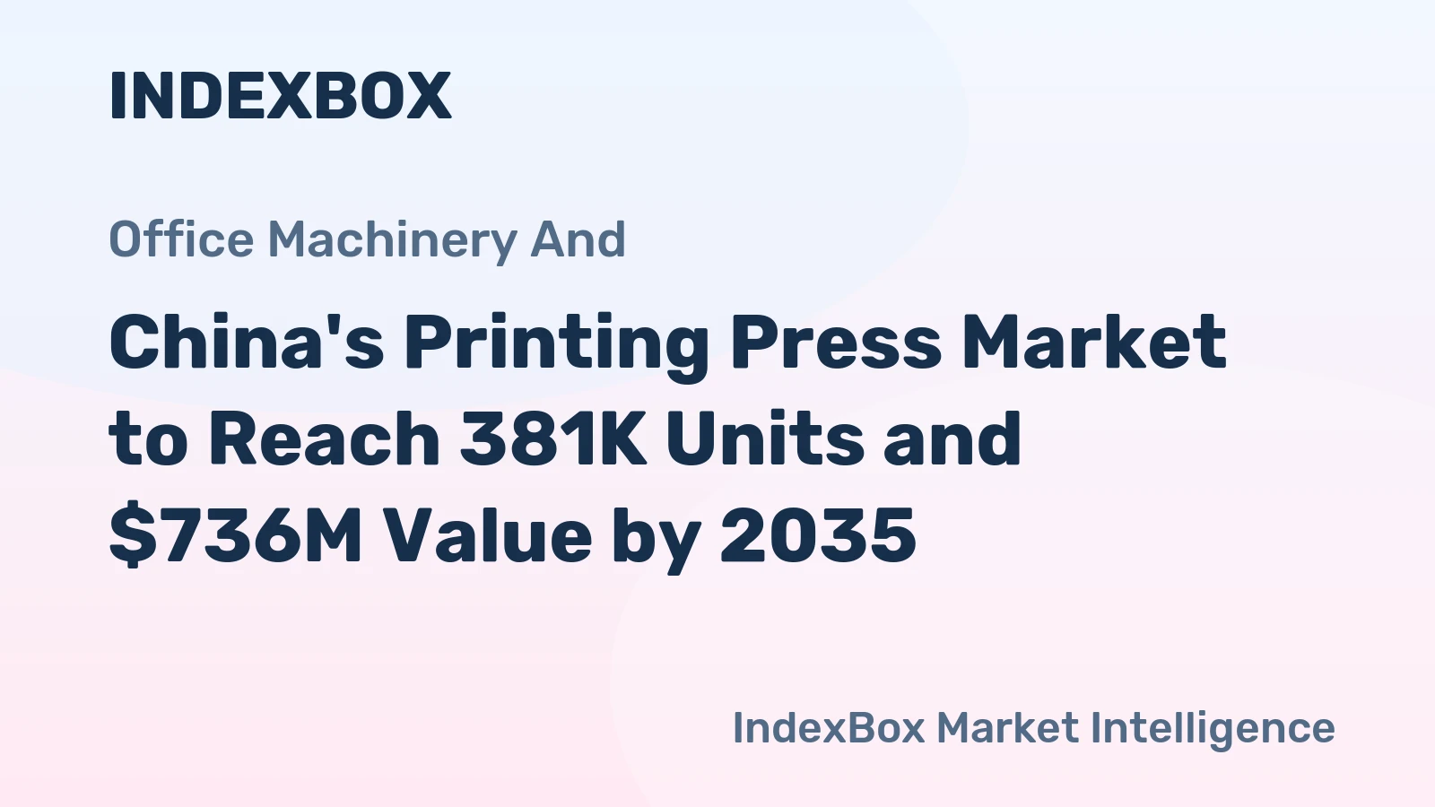 China's Printing Press Market to Reach 381K Units and $736M Value by 2035