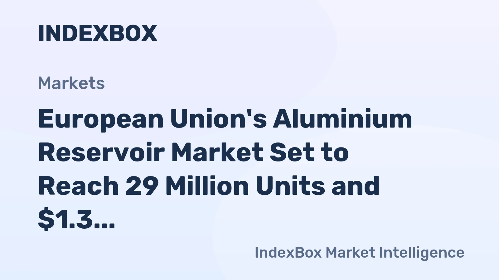 European Union's Aluminium Reservoir Market Set to Reach 29 Million Units and $1.3 Billion by 2035