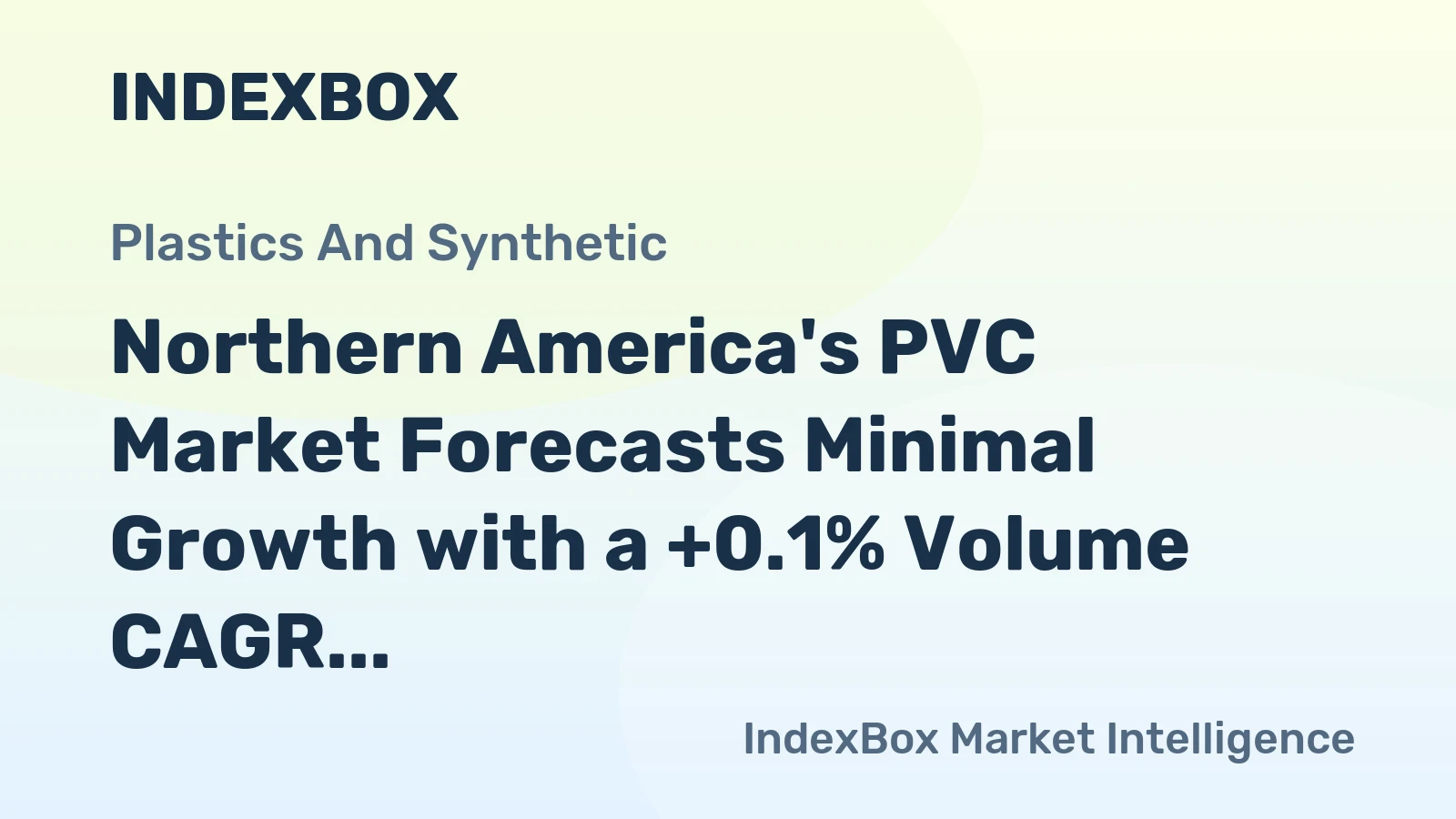 Northern America's PVC Market Forecasts Minimal Growth with a +0.1% Volume CAGR