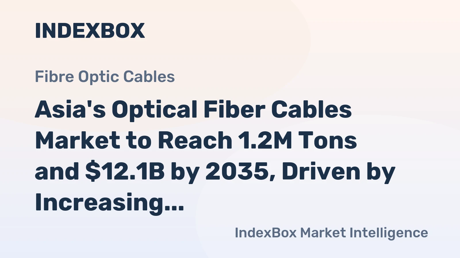 Asia's Optical Fiber Cables Market to Reach 1.2M Tons and $12.1B by 2035, Driven by Increasing Demand