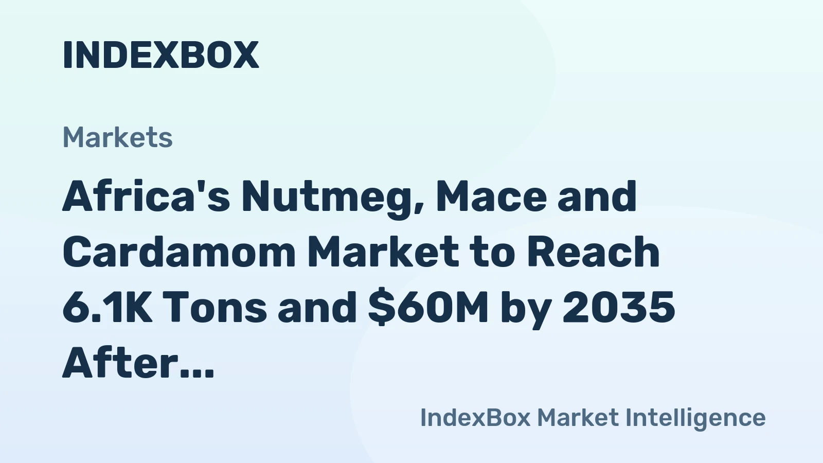 Africa's Nutmeg, Mace and Cardamom Market to Reach 6.1K Tons and $60M by 2035 After Recent Contraction