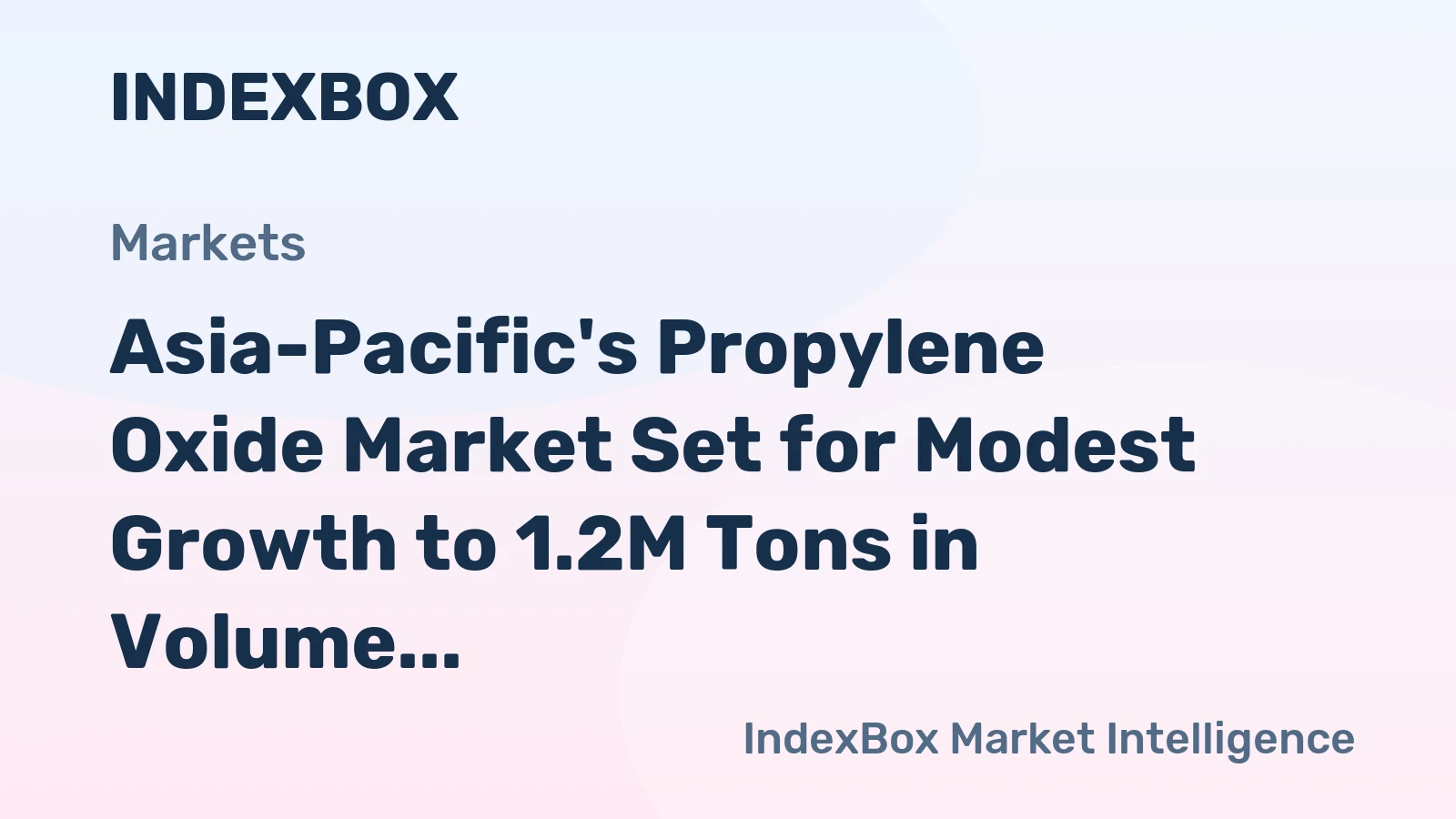 Asia-Pacific's Propylene Oxide Market Set for Modest Growth to 1.2M Tons in Volume and $1.7B in Value