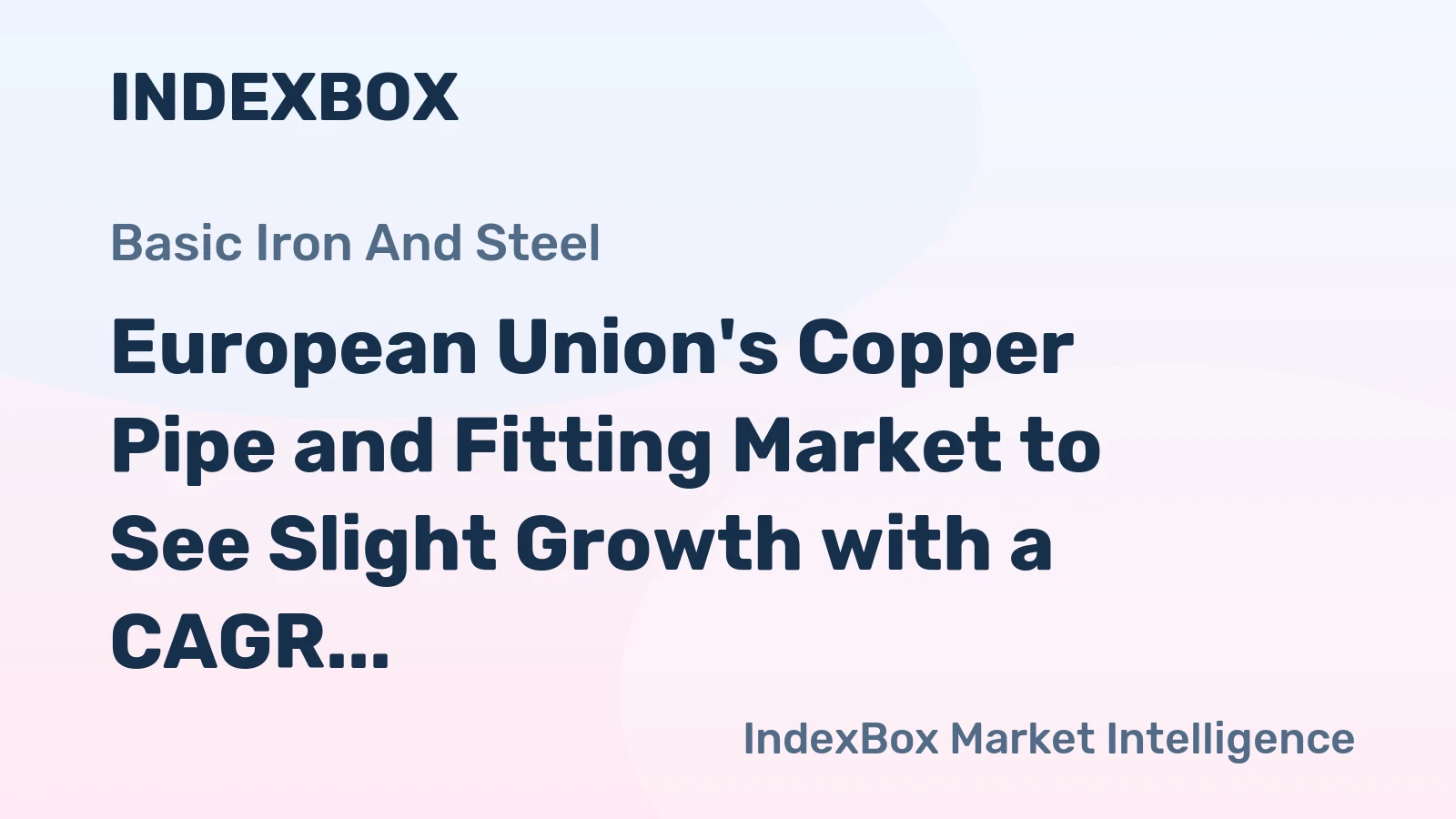 European Union's Copper Pipe and Fitting Market to See Slight Growth with a CAGR of +0.7% Over Next Decade