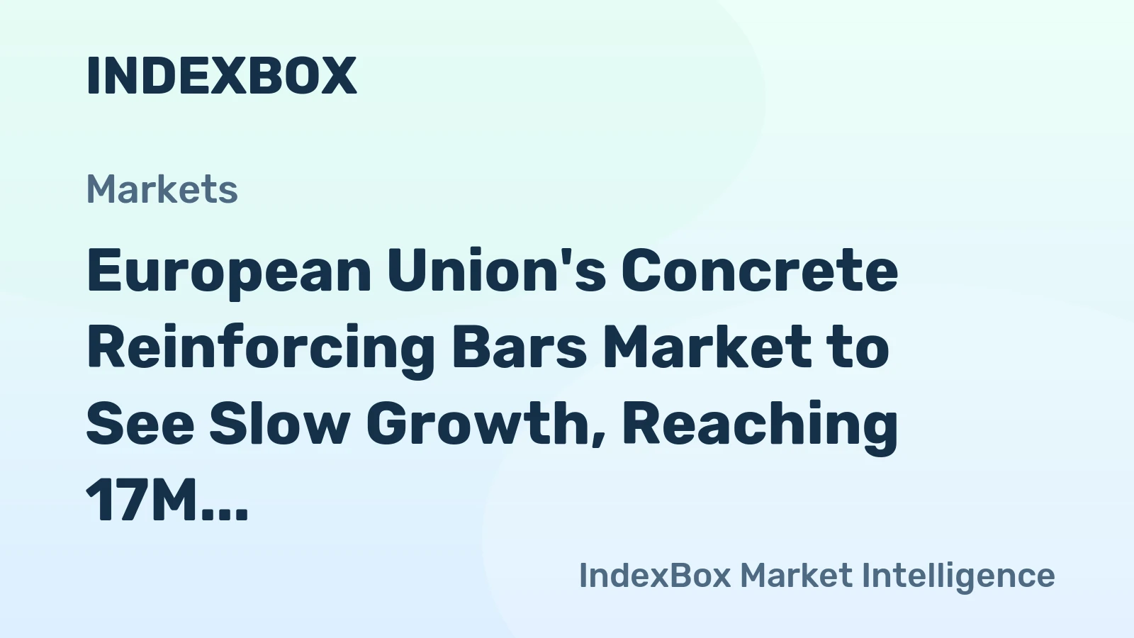 European Union's Concrete Reinforcing Bars Market to See Slow Growth, Reaching 17M tons and $15B by 2035