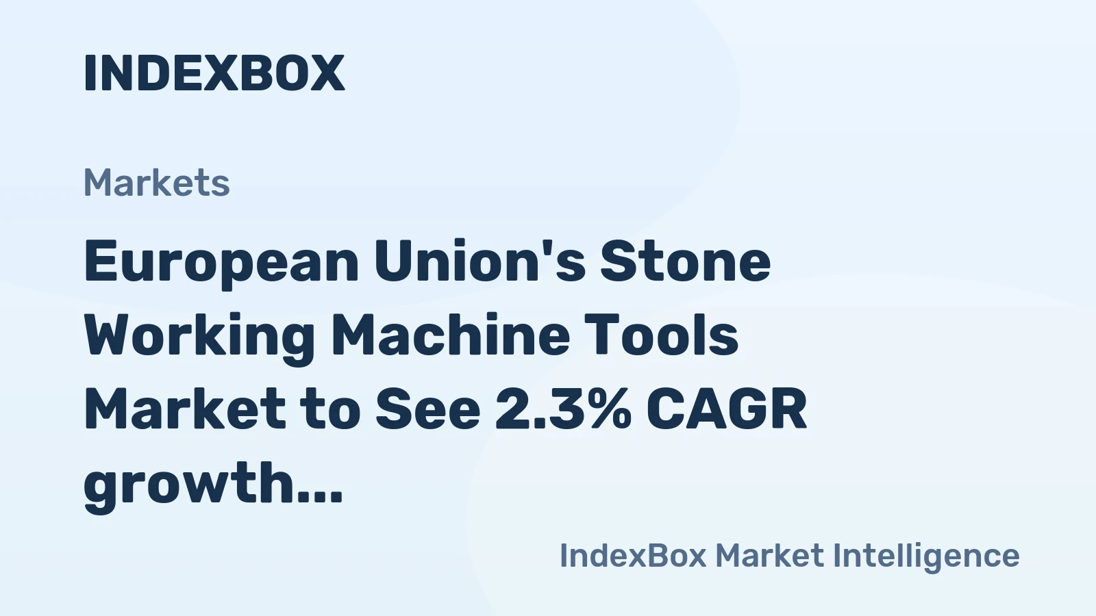 European Union's Stone Working Machine Tools Market to See 2.3% CAGR growth, reaching $1.7B by 2035