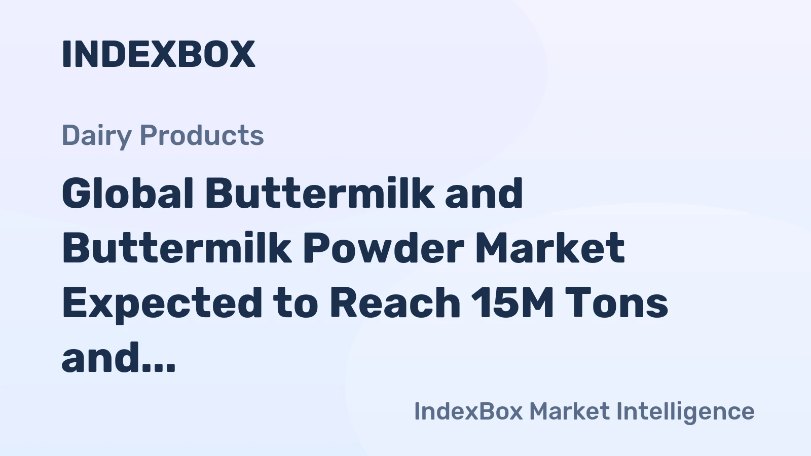 Global Buttermilk and Buttermilk Powder Market Expected to Reach 15M Tons and $33.1B by 2035