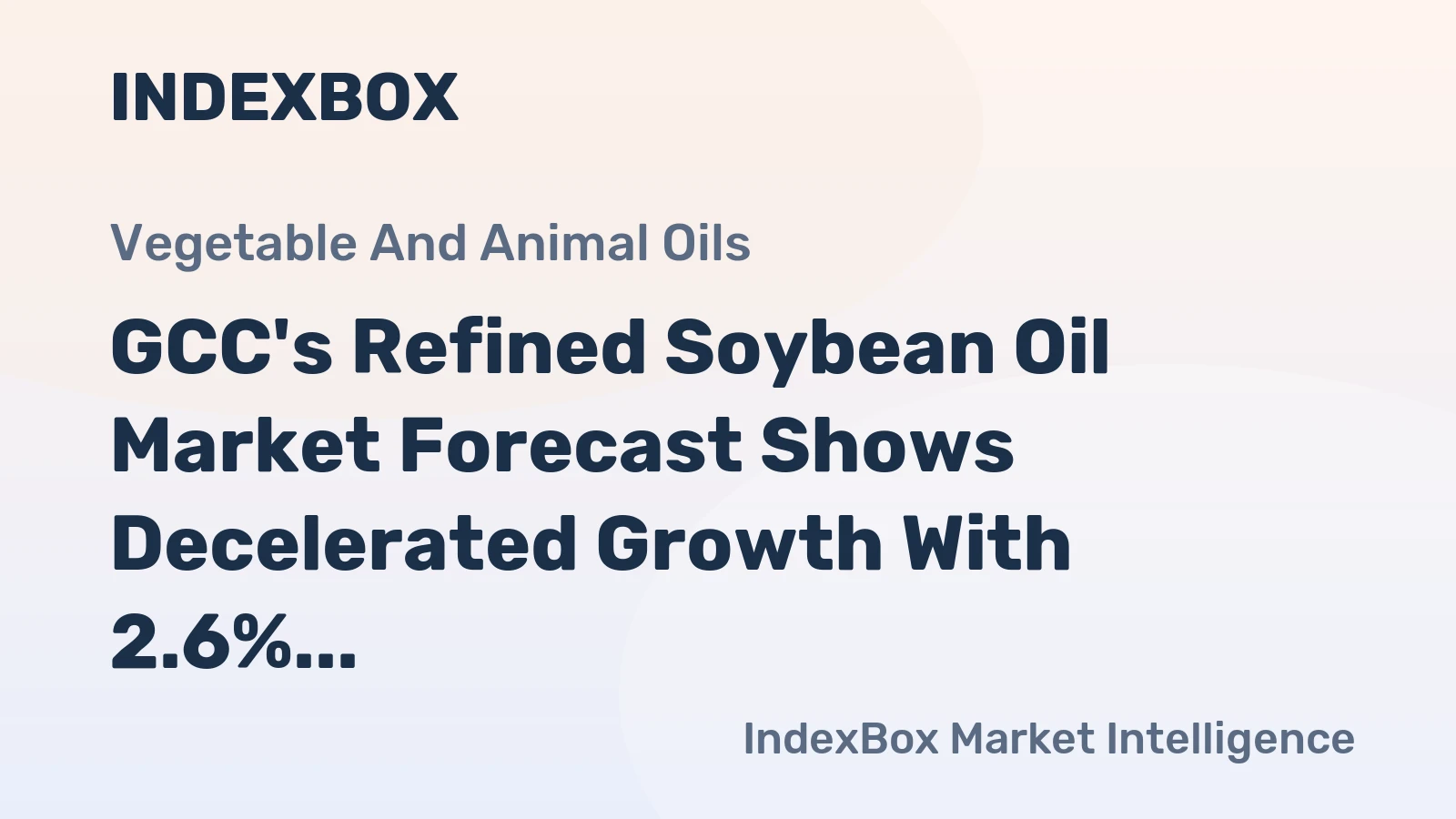 GCC's Refined Soybean Oil Market Forecast Shows Decelerated Growth With 2.6% CAGR in Value