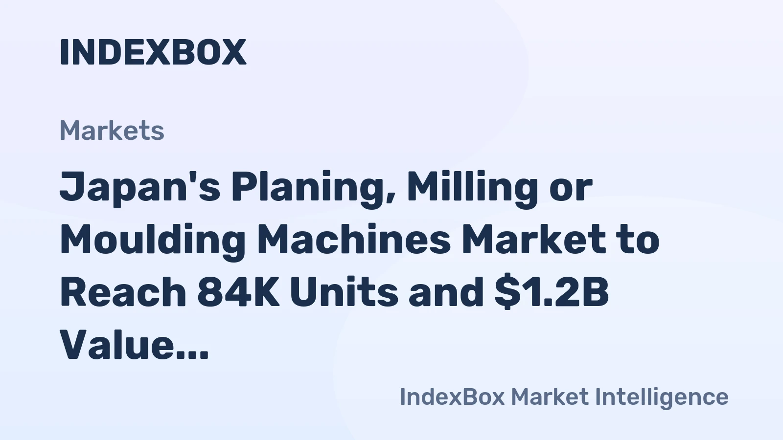 Japan's Planing, Milling or Moulding Machines Market to Reach 84K Units and $1.2B Value by 2035