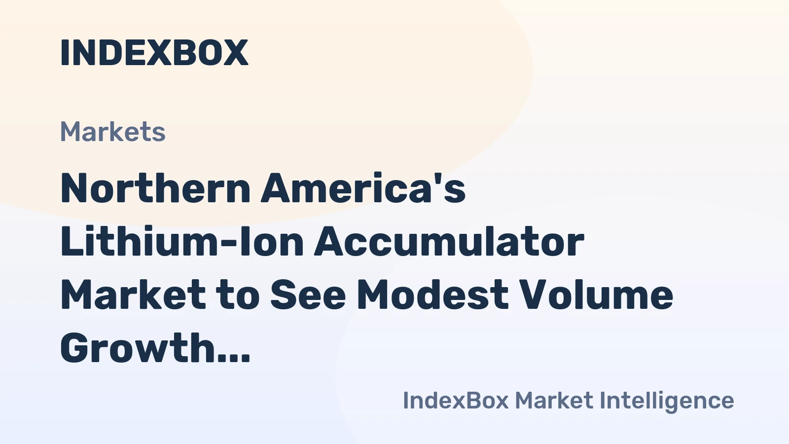 Northern America's Lithium-Ion Accumulator Market to See Modest Volume Growth Amid Strong Value Gains