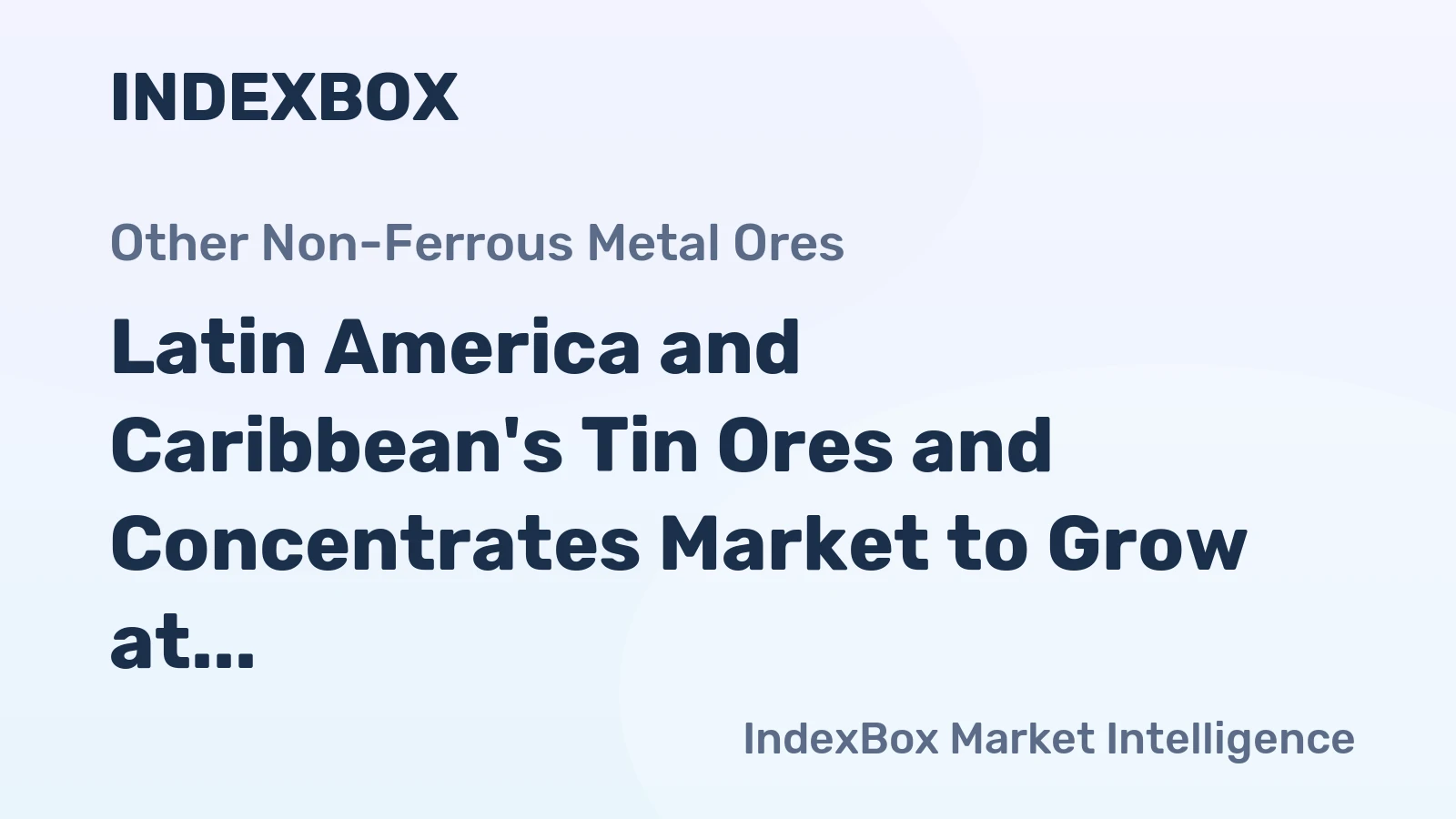 Latin America and Caribbean's Tin Ores and Concentrates Market to Grow at 1.9% CAGR through 2035