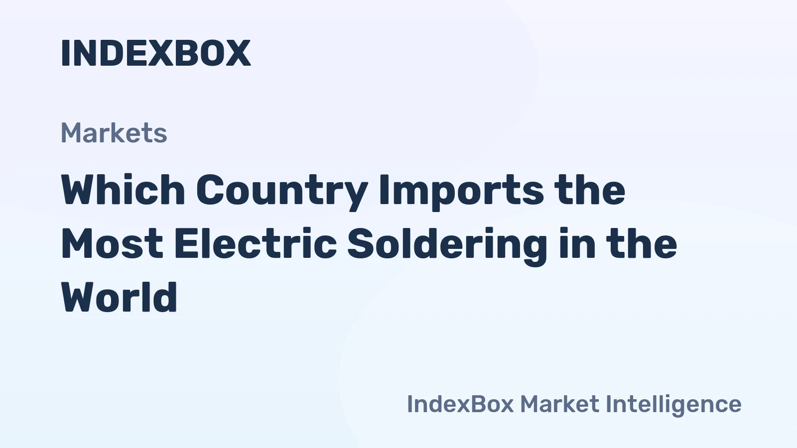 Which Country Imports the Most Electric Soldering in the World?