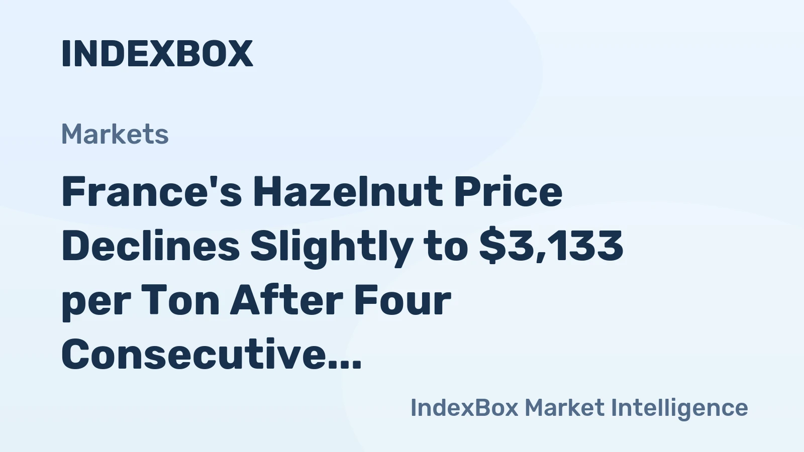 France's Hazelnut Price Declines Slightly to $3,133 per Ton After Four Consecutive Months of Contraction