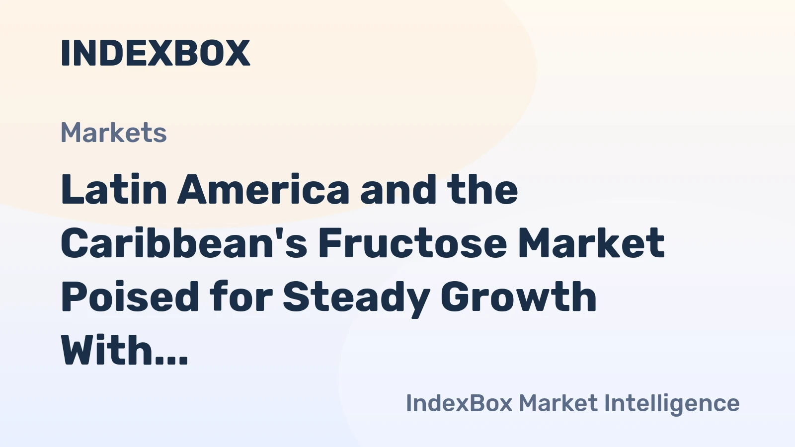 Latin America and the Caribbean's Fructose Market Poised for Steady Growth With 1.8% CAGR in Value