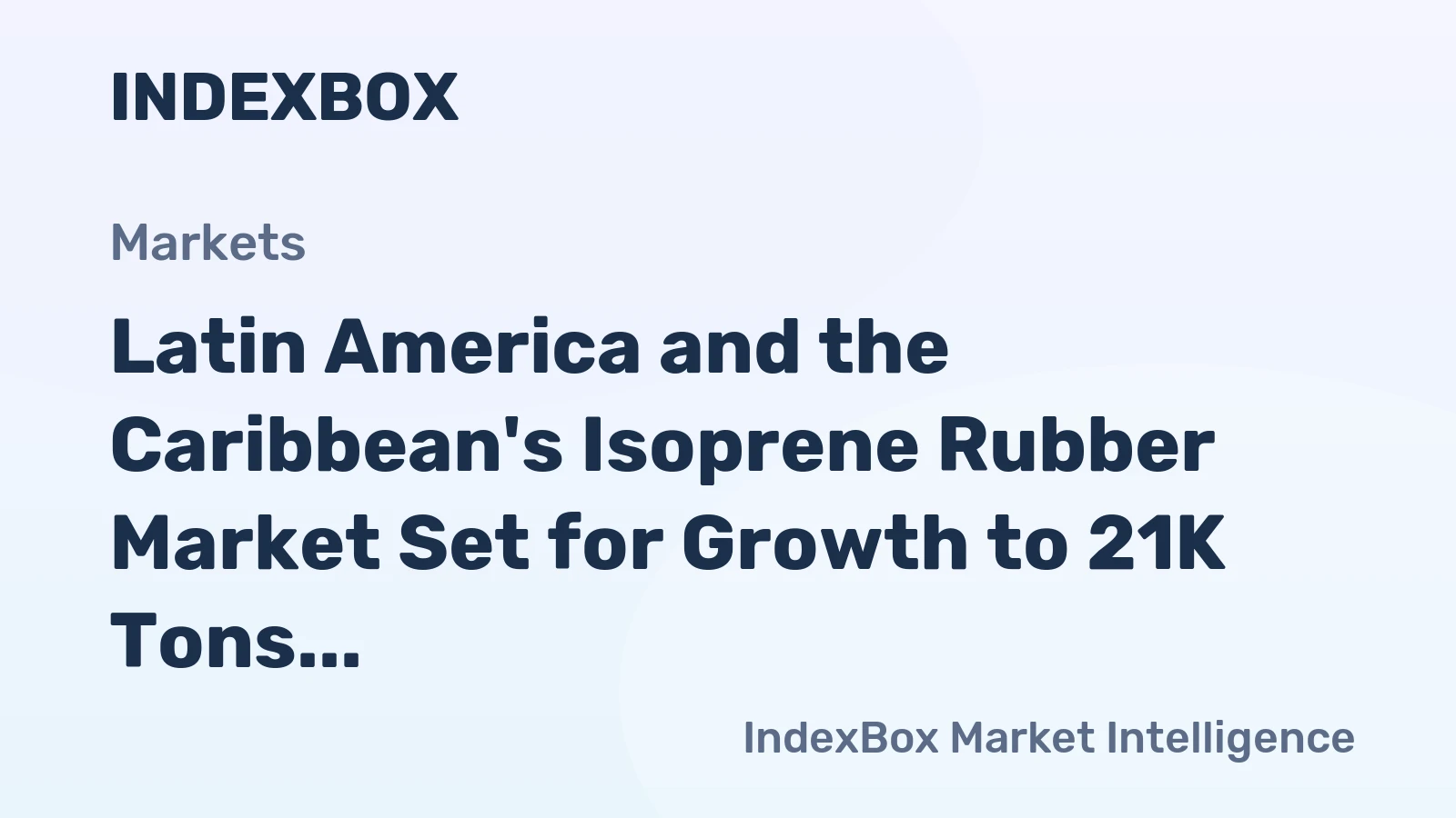 Latin America and the Caribbean's Isoprene Rubber Market Set for Growth to 21K Tons and $59M