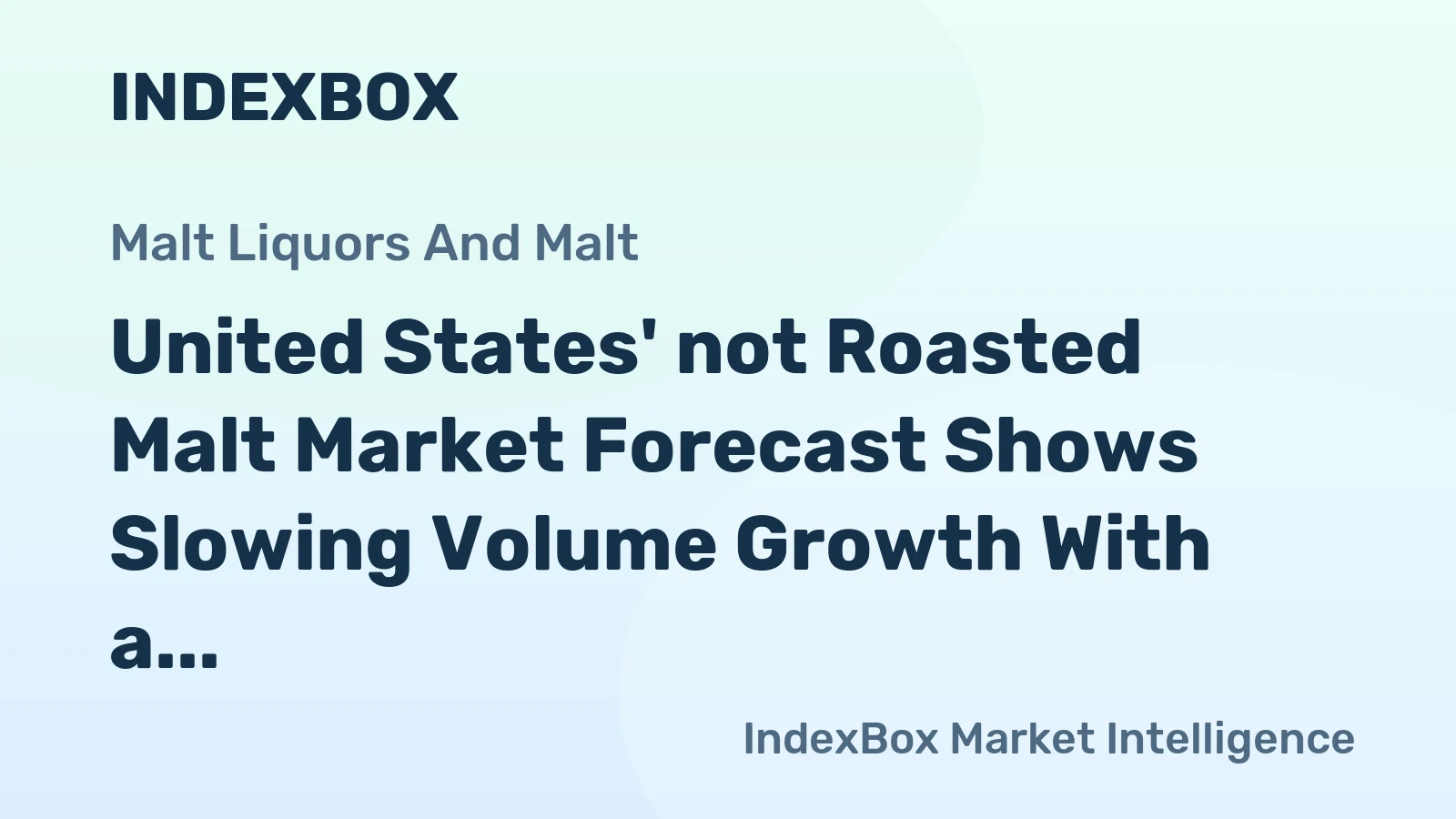 United States' not Roasted Malt Market Forecast Shows Slowing Volume Growth With a +0.1% CAGR