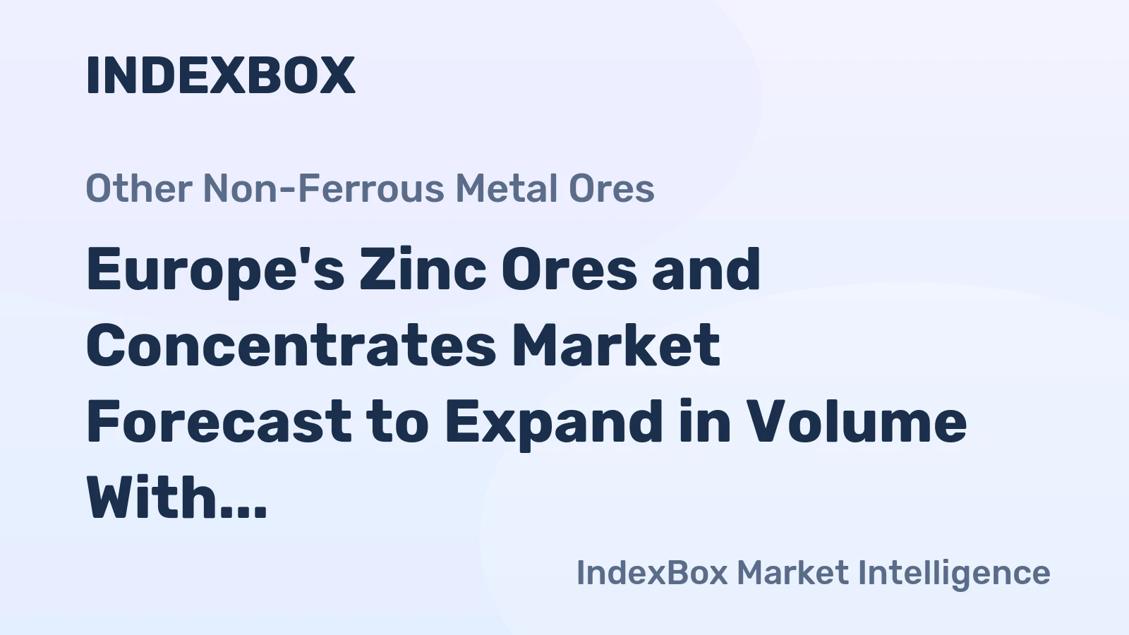 Europe's Zinc Ores and Concentrates Market Forecast to Expand in Volume With a 1.4% CAGR Amid a Slight Value Contraction