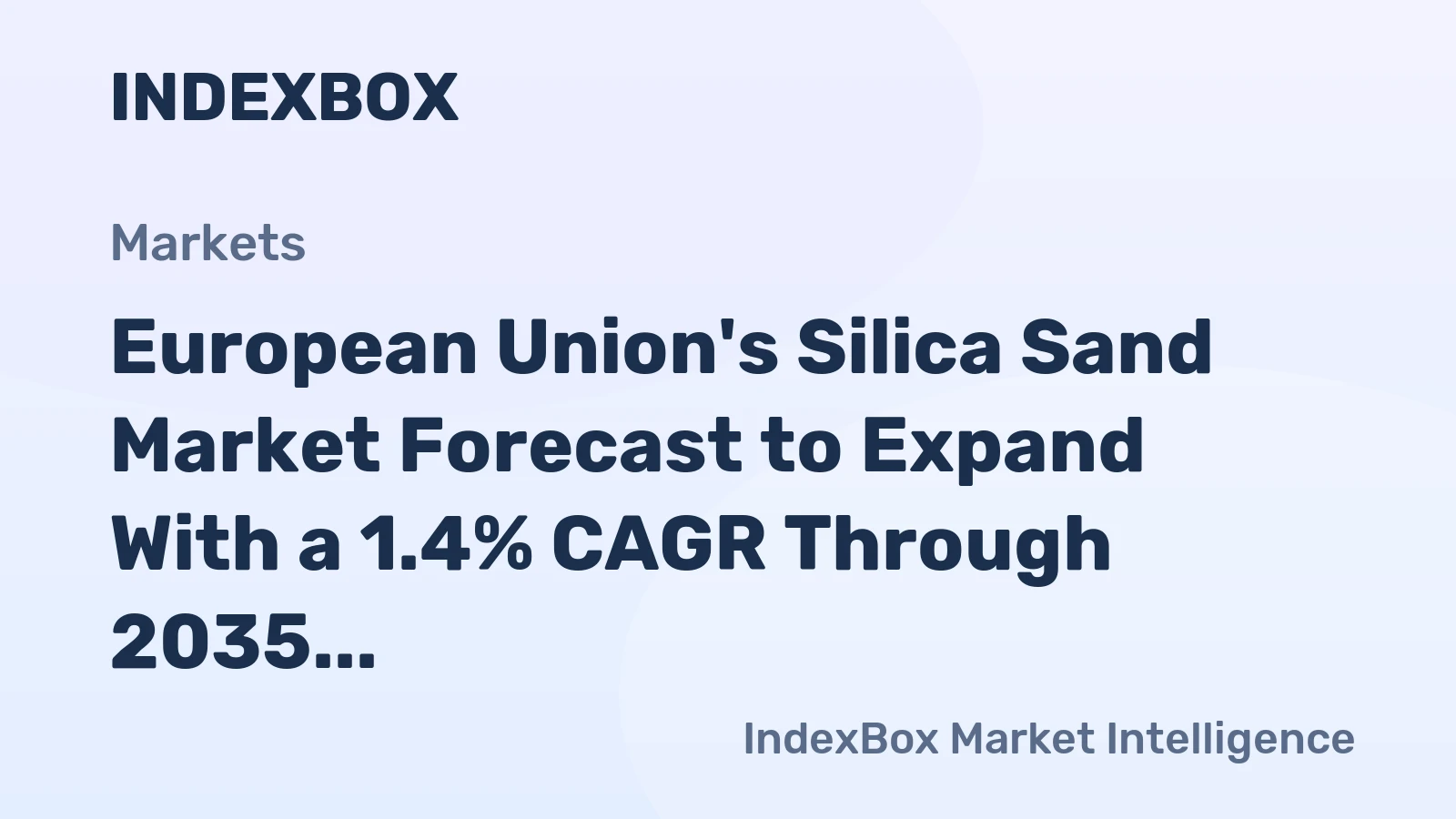 European Union's Silica Sand Market Forecast to Expand With a 1.4% CAGR Through 2035