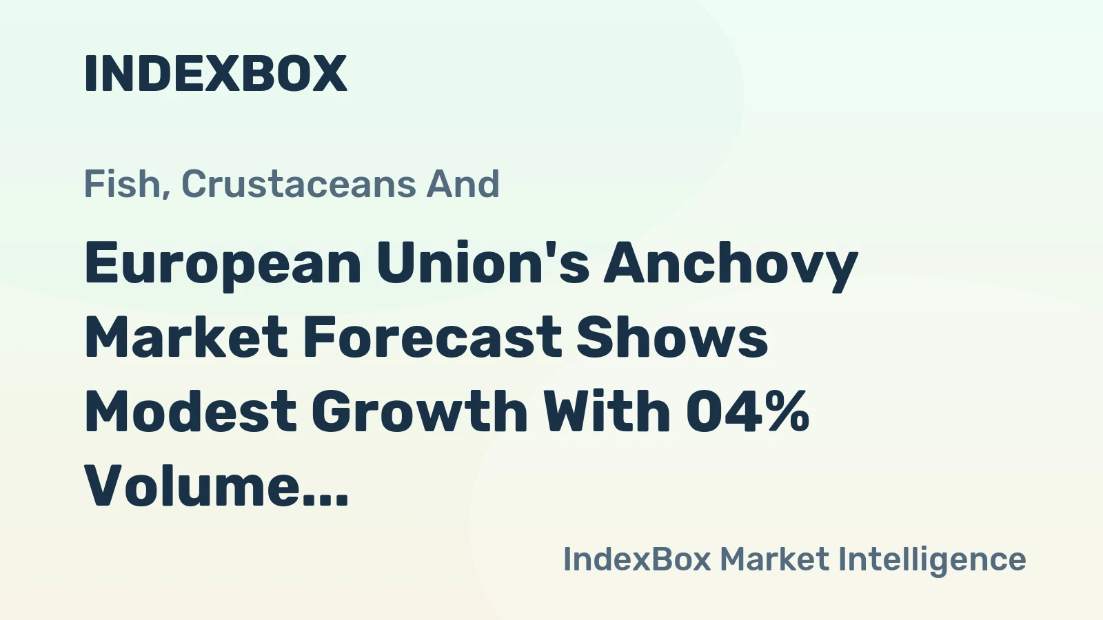 European Union's Anchovy Market Forecast Shows Modest Growth With 04% Volume CAGR Through 2035