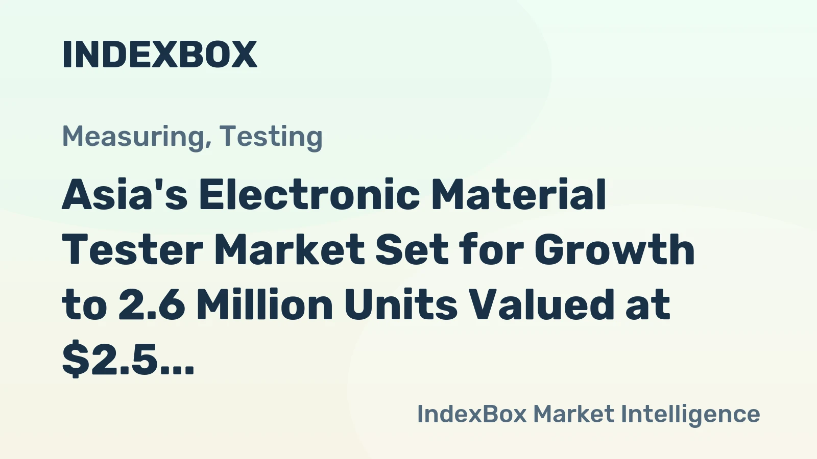 Asia's Electronic Material Tester Market Set for Growth to 2.6 Million Units Valued at $2.5 Billion