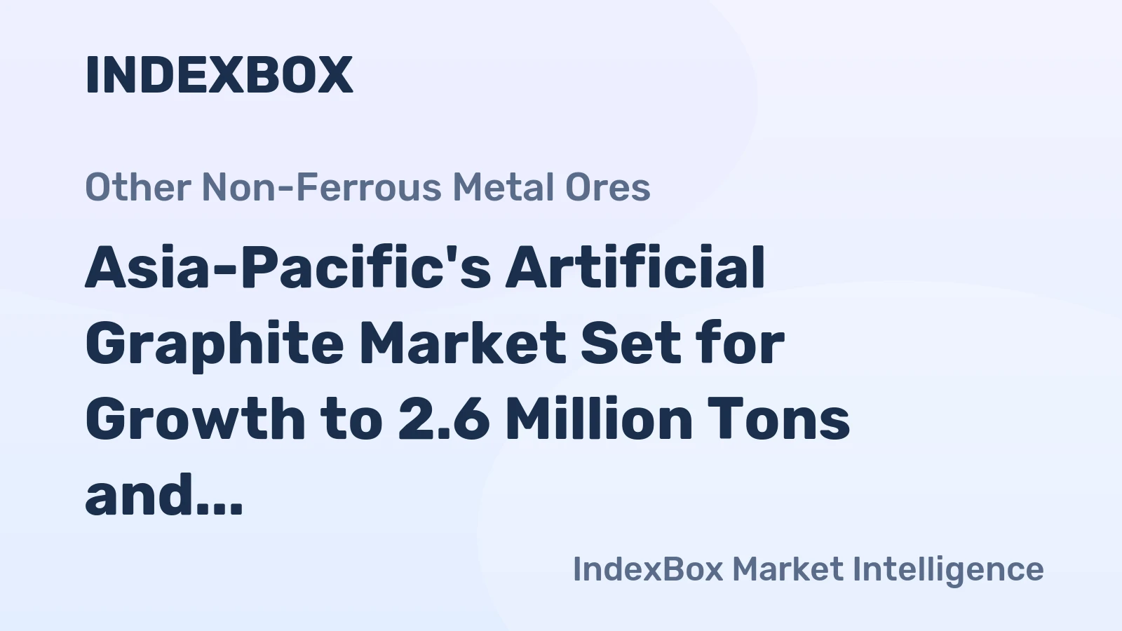 Asia-Pacific's Artificial Graphite Market Set for Growth to 2.6 Million Tons and $5.5 Billion