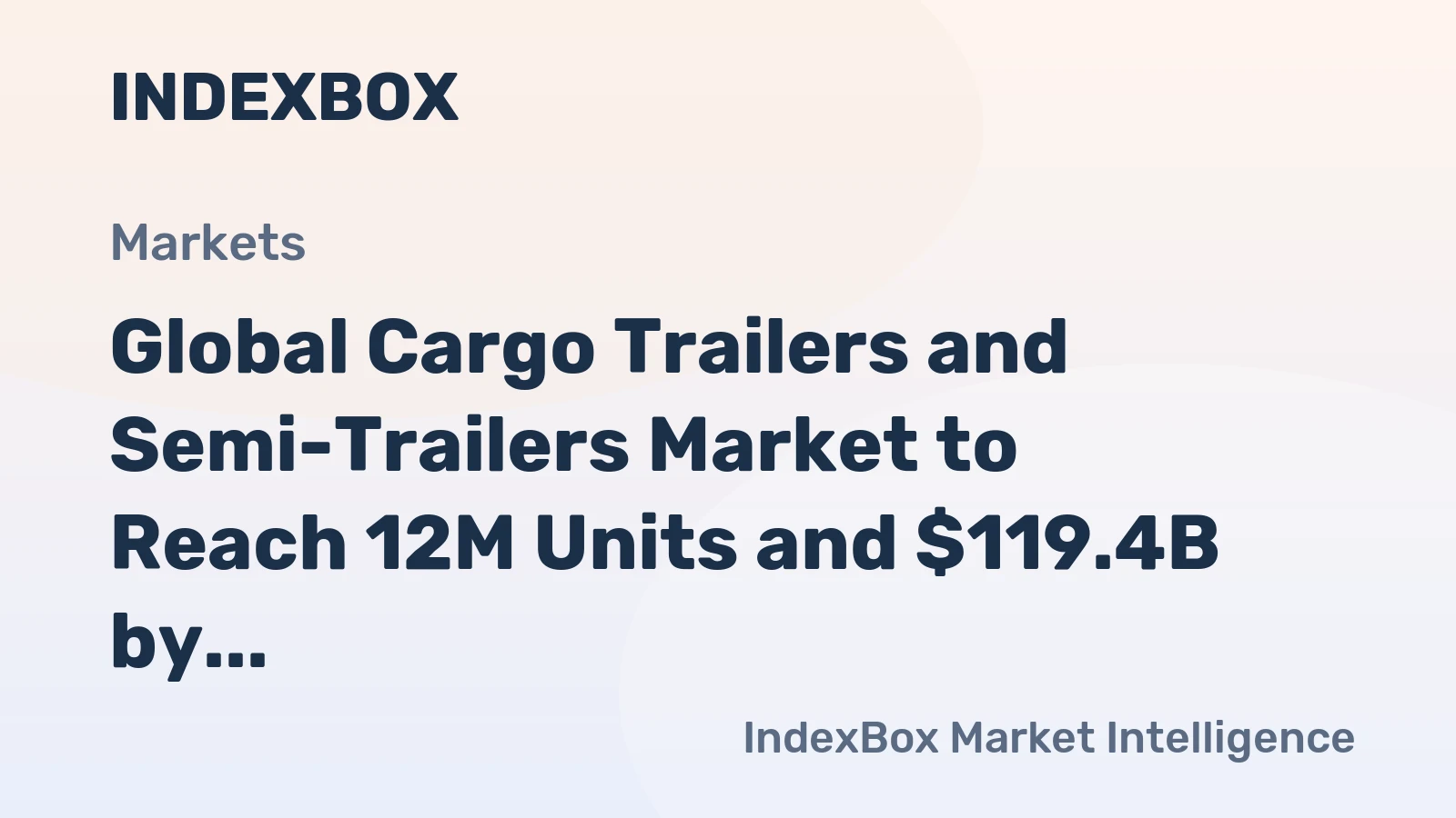 Global Cargo Trailers and Semi-Trailers Market to Reach 12M Units and $119.4B by 2035