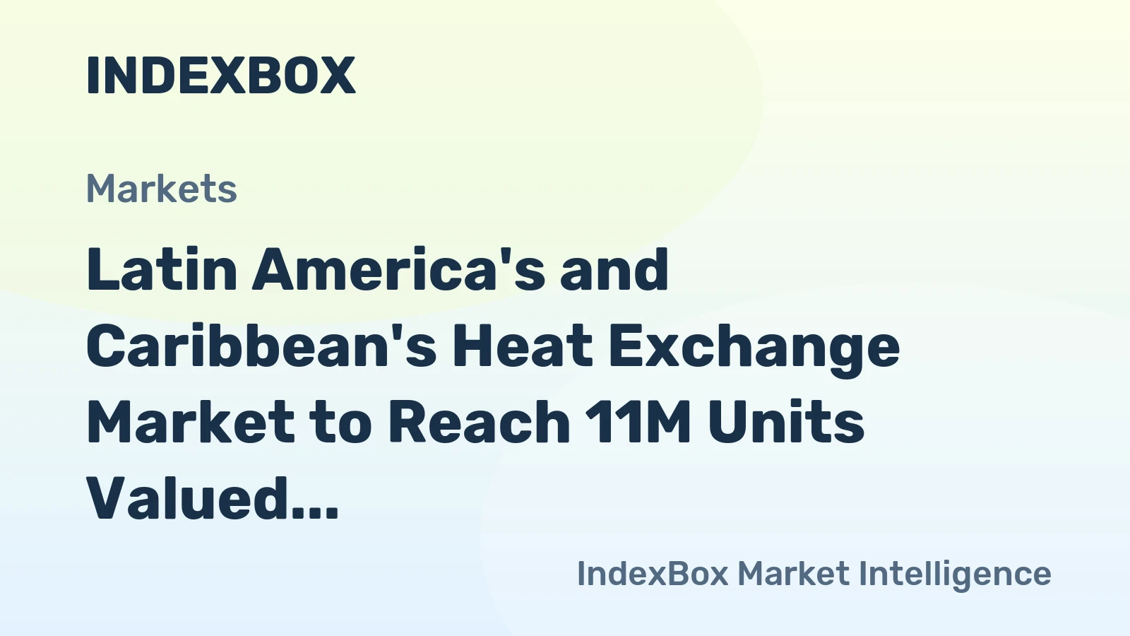 Latin America's and Caribbean's Heat Exchange Market to Reach 11M Units Valued at $2.9B