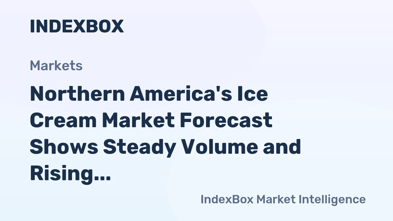 Northern America's Ice Cream Market Forecast Shows Steady Volume and Rising Value With a 1.6% CAGR