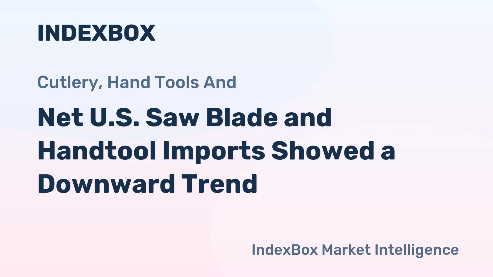 Net U.S. Saw Blade and Handtool Imports Showed a Downward Trend