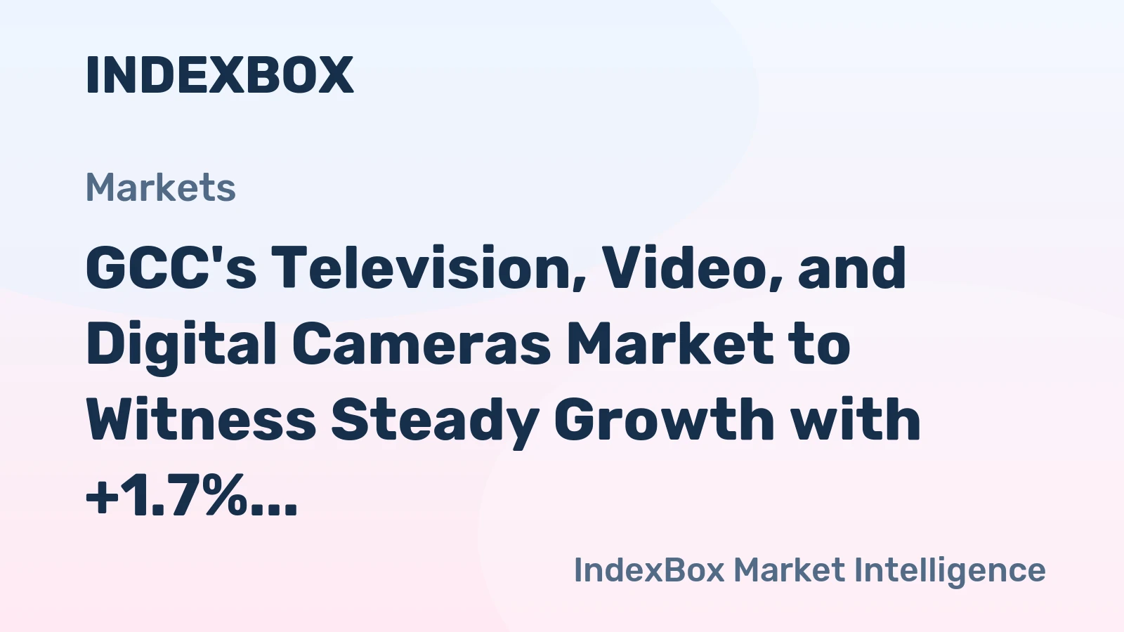 GCC's Television, Video, and Digital Cameras Market to Witness Steady Growth with +1.7% CAGR