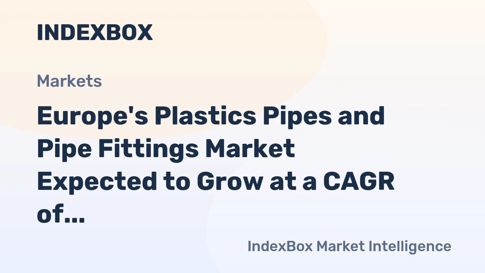 Europe's Plastics Pipes and Pipe Fittings Market Expected to Grow at a CAGR of +1.3% Over the Next Decade
