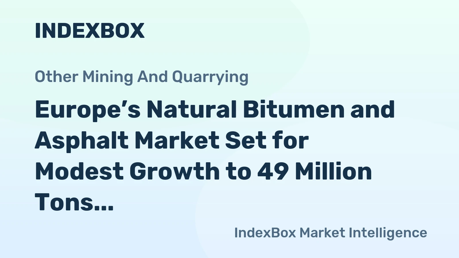 Europe’s Natural Bitumen and Asphalt Market Set for Modest Growth to 49 Million Tons and $31.3 Billion