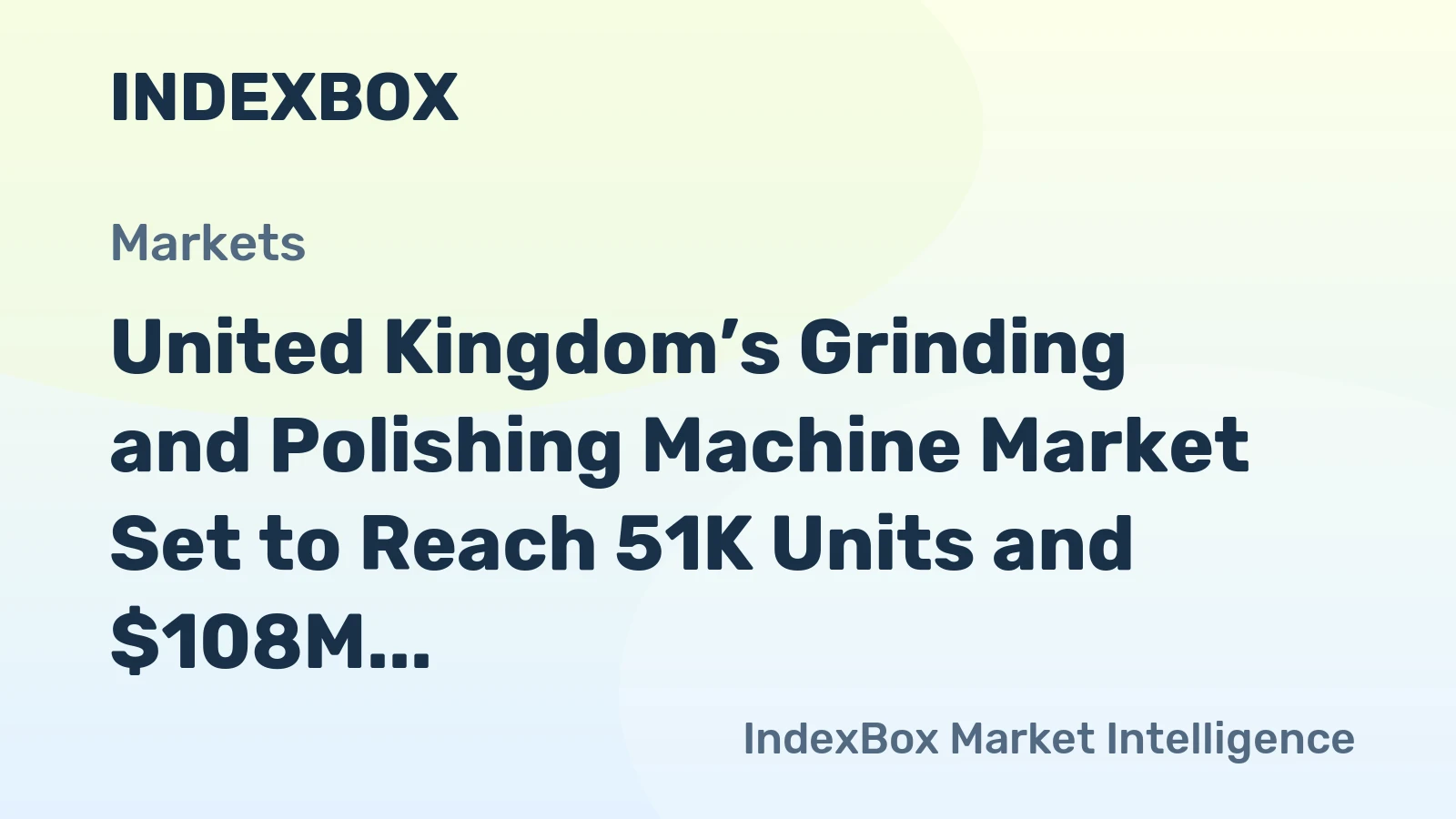 United Kingdom’s Grinding and Polishing Machine Market Set to Reach 51K Units and $108M