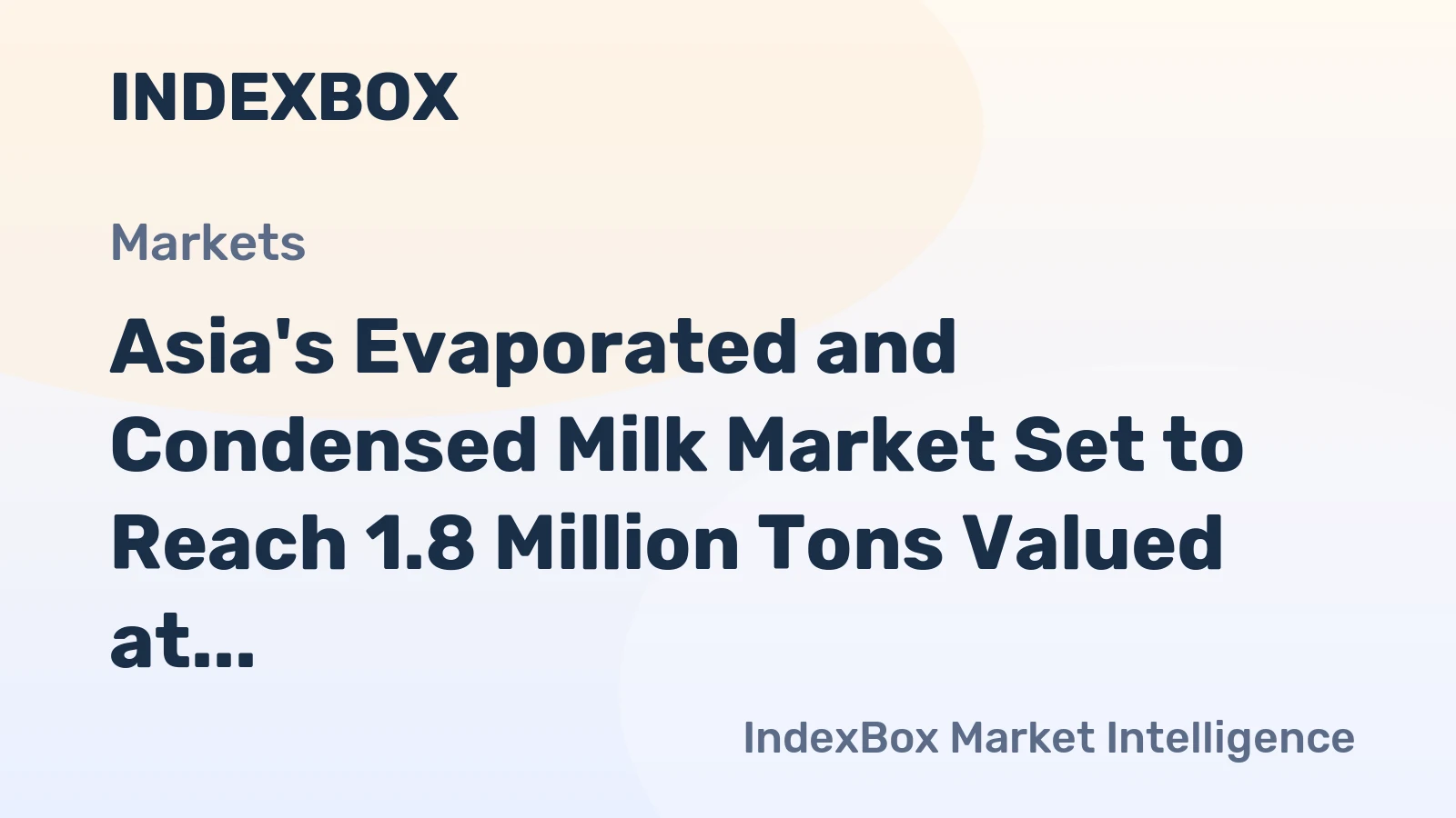 Asia's Evaporated and Condensed Milk Market Set to Reach 1.8 Million Tons Valued at $3.6 Billion