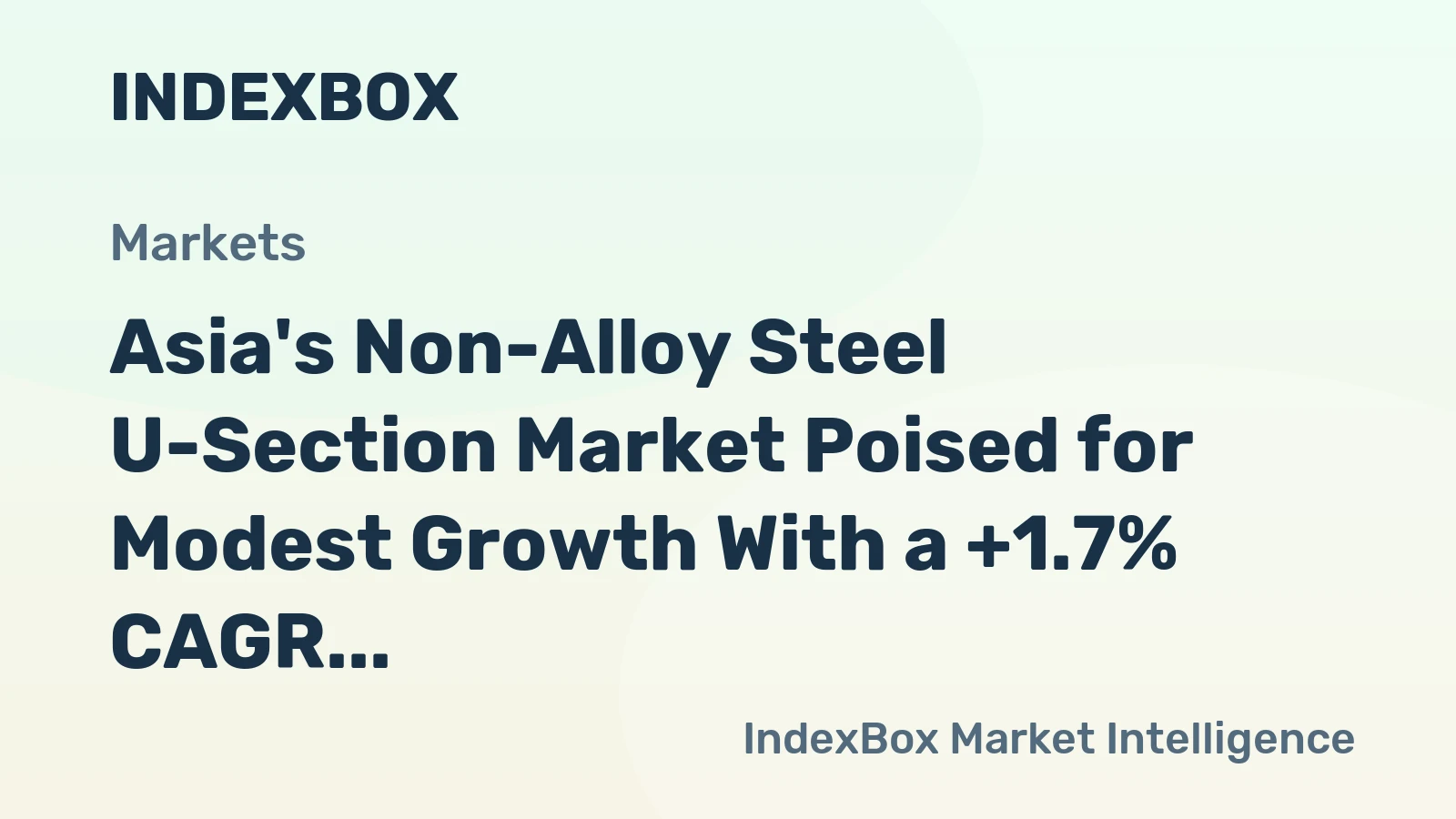 Asia's Non-Alloy Steel U-Section Market Poised for Modest Growth With a +1.7% CAGR in Value