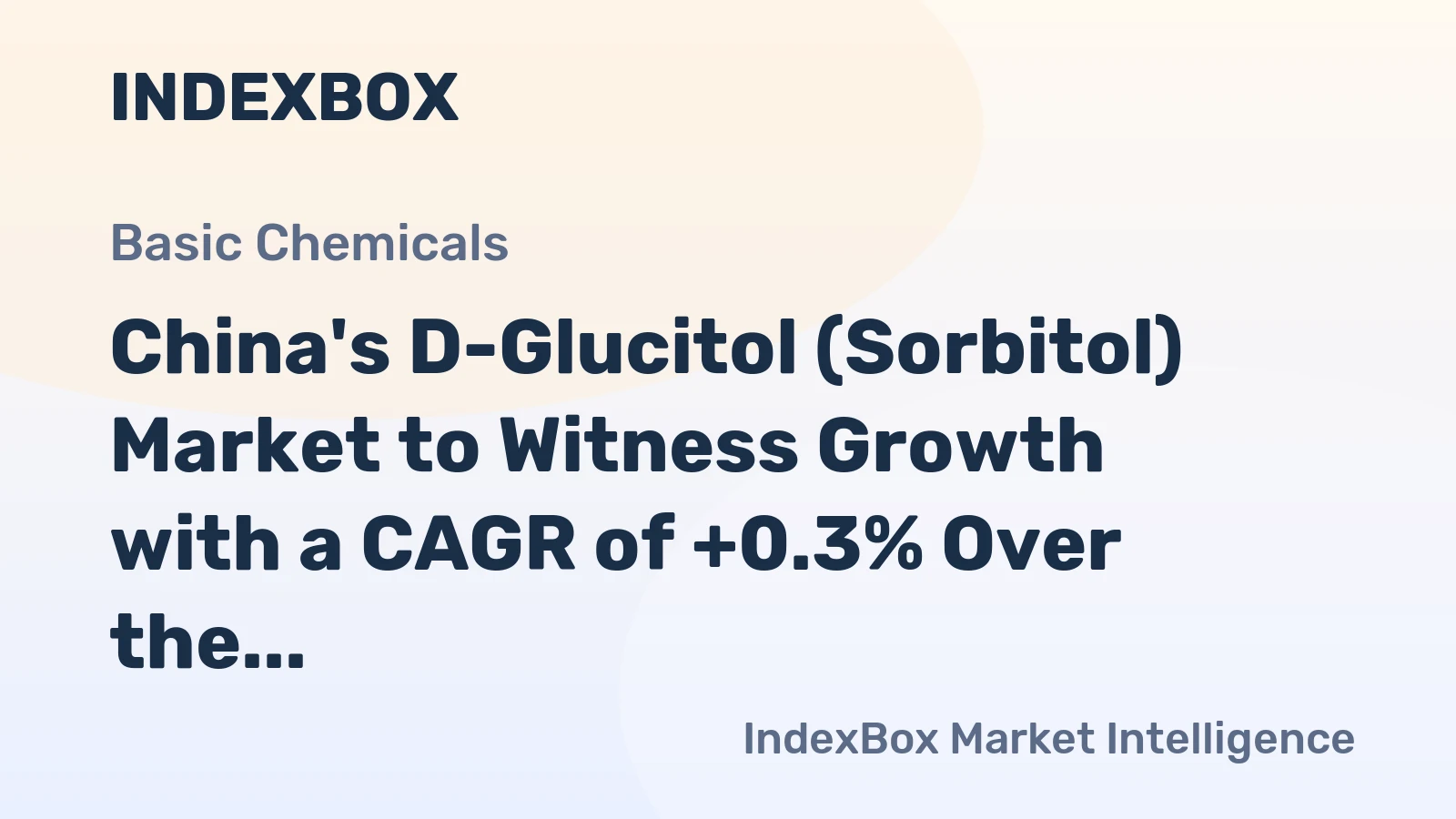 China's D-Glucitol (Sorbitol) Market to Witness Growth with a CAGR of +0.3% Over the Next Decade